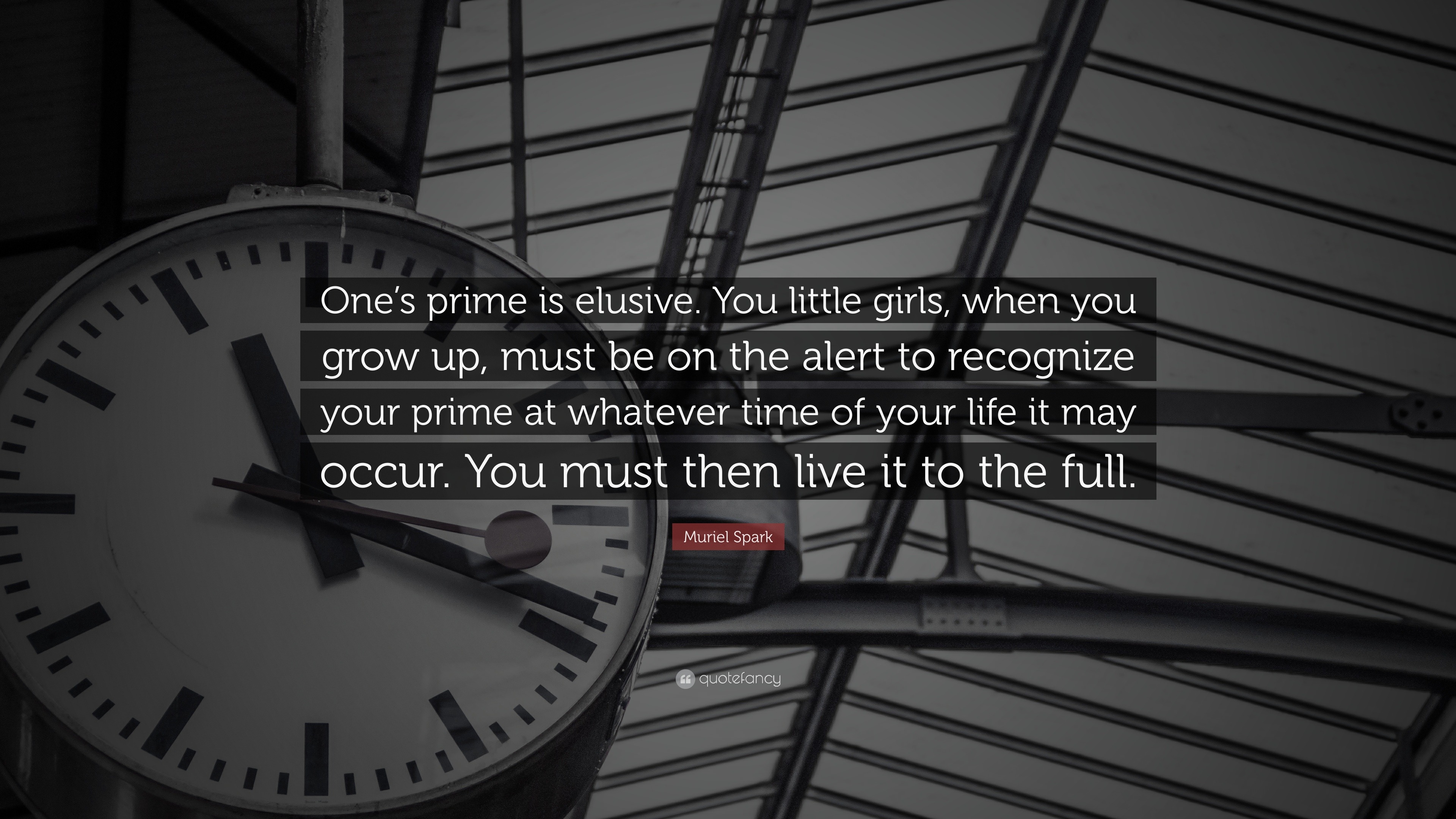 Muriel Spark Quote: “One’s prime is elusive. You little girls, when you ...