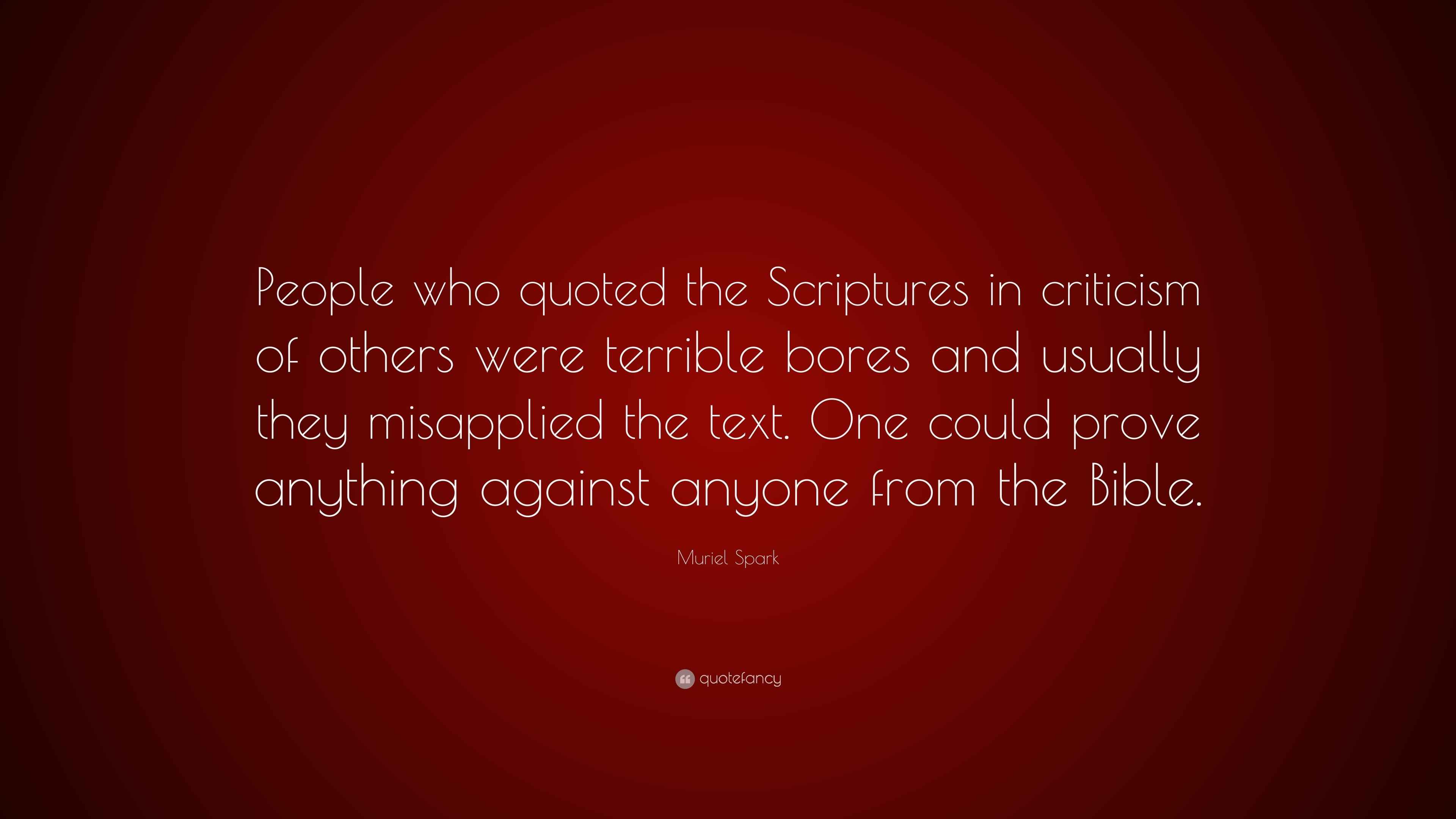 Muriel Spark Quote: “People who quoted the Scriptures in criticism of ...