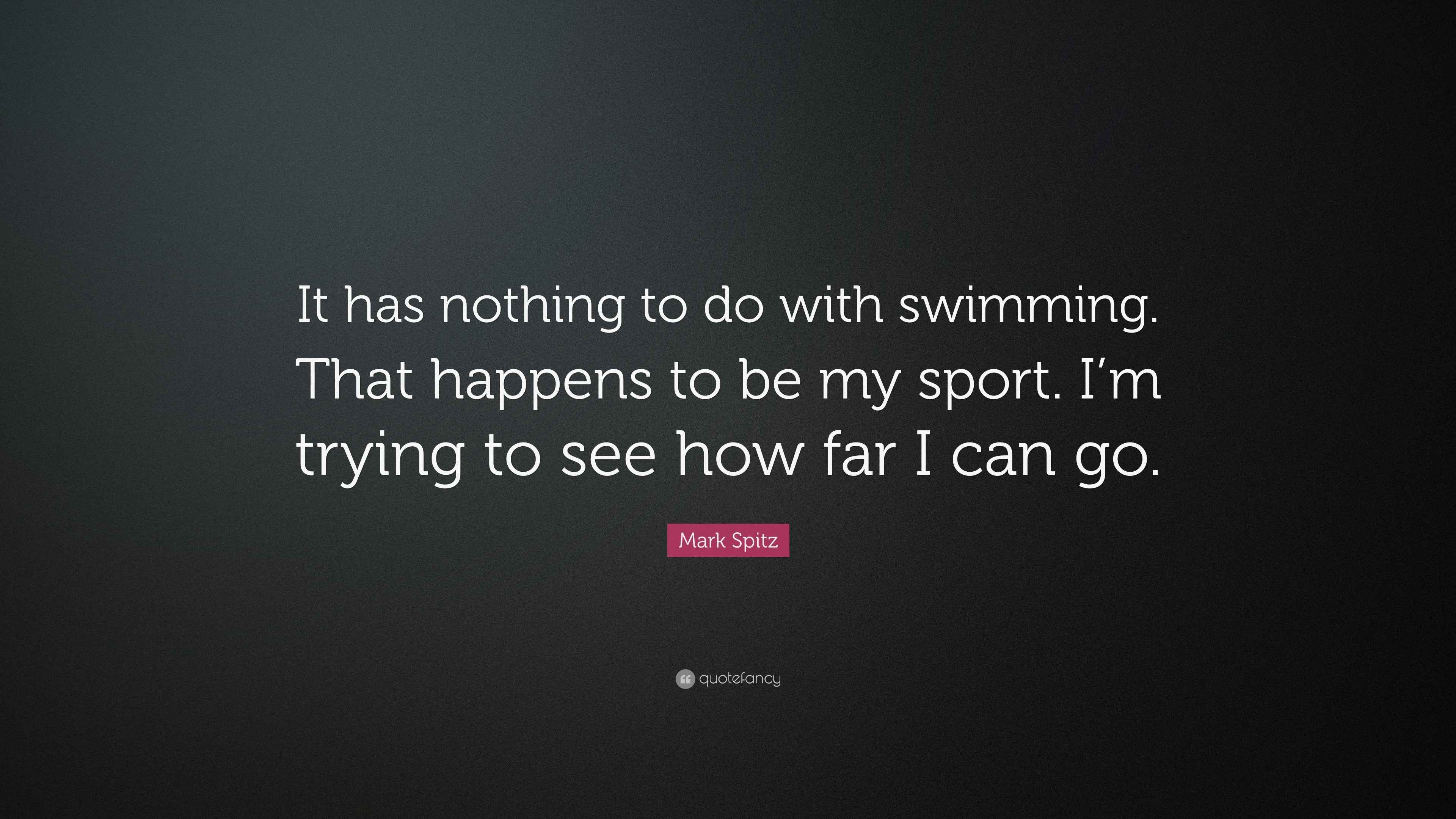 Mark Spitz Quote: “It has nothing to do with swimming. That happens to ...