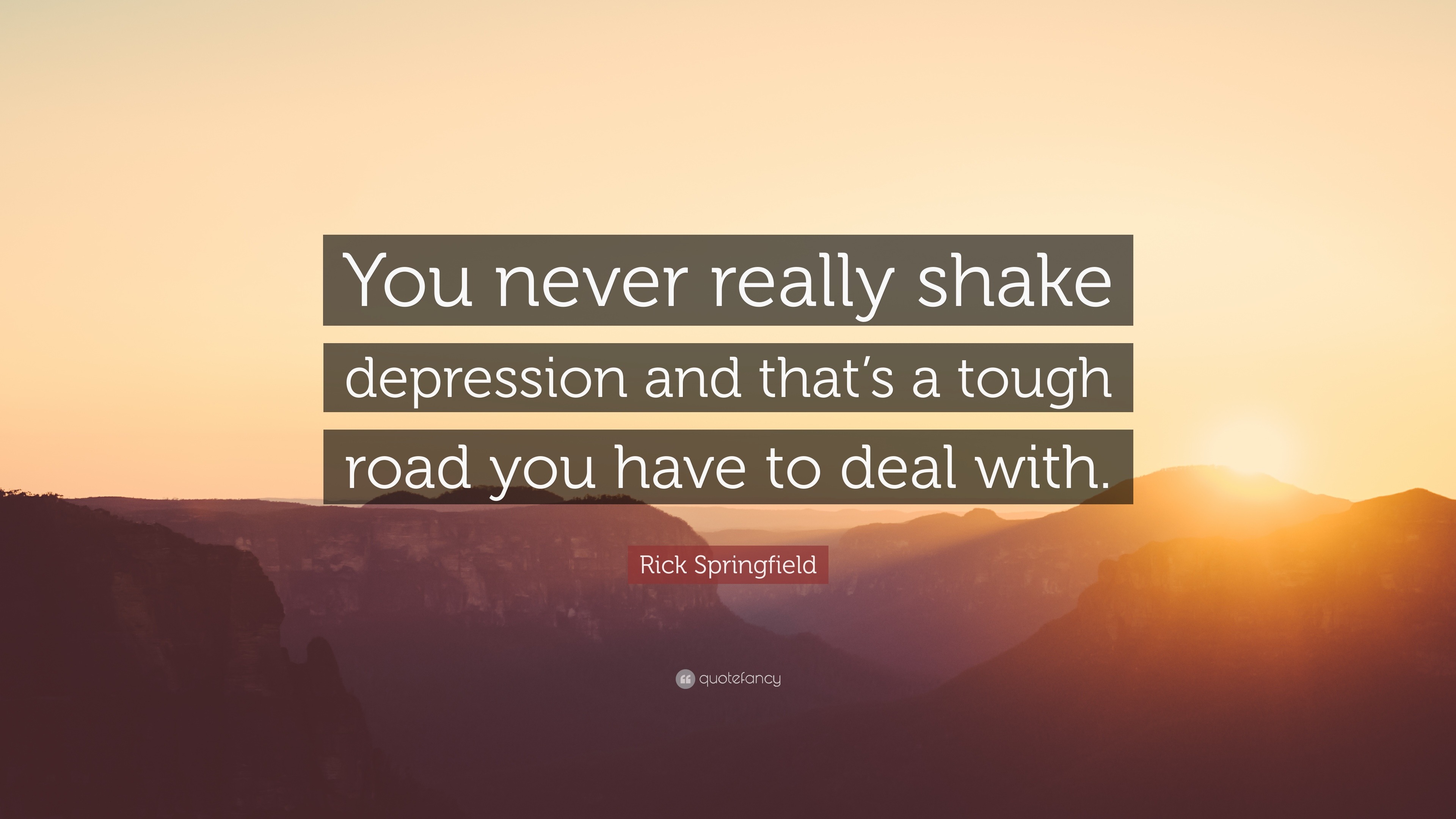 Rick Springfield Quote: “You never really shake depression and that’s a ...