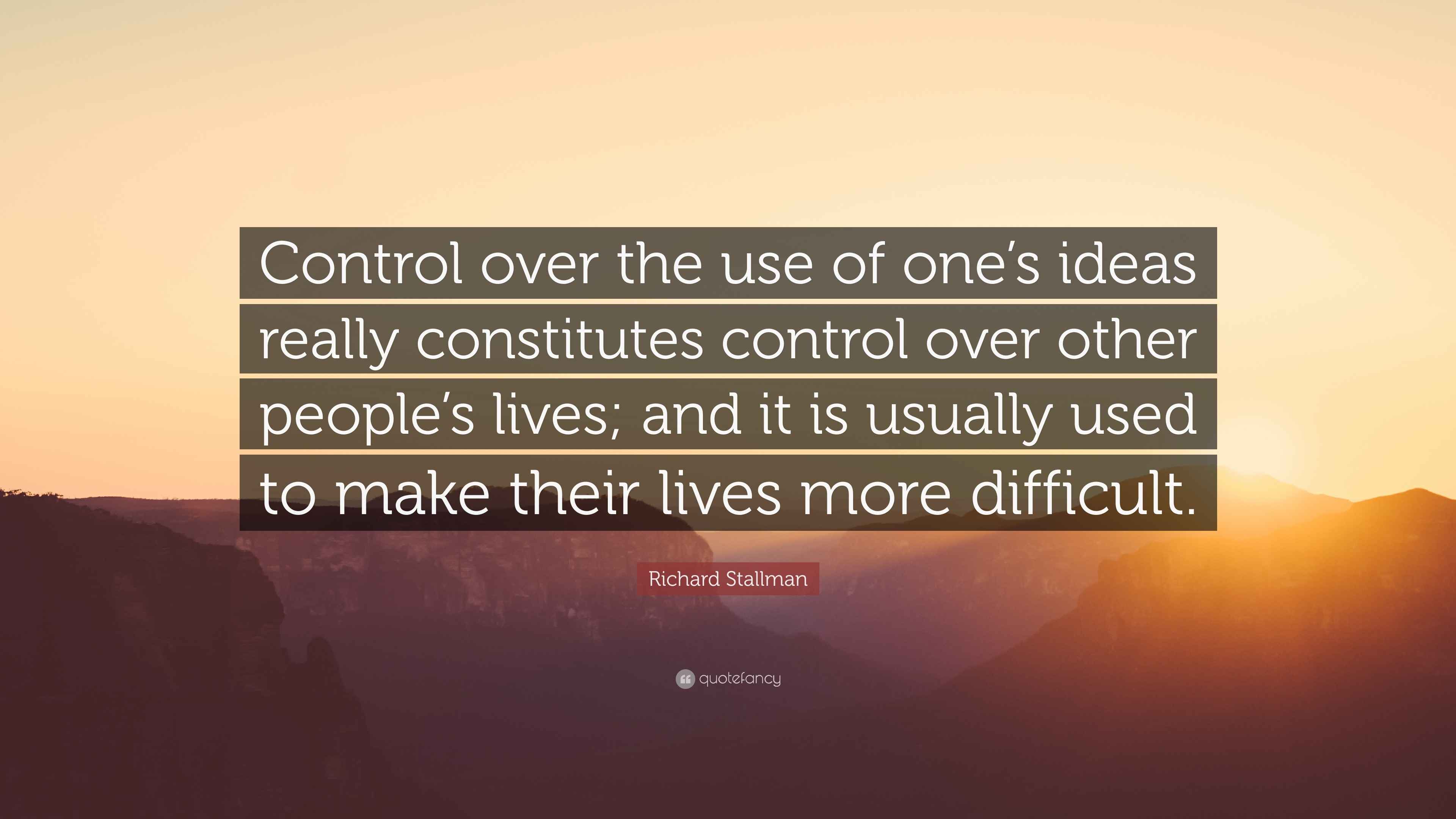 Richard Stallman Quote: “Control over the use of one’s ideas really ...