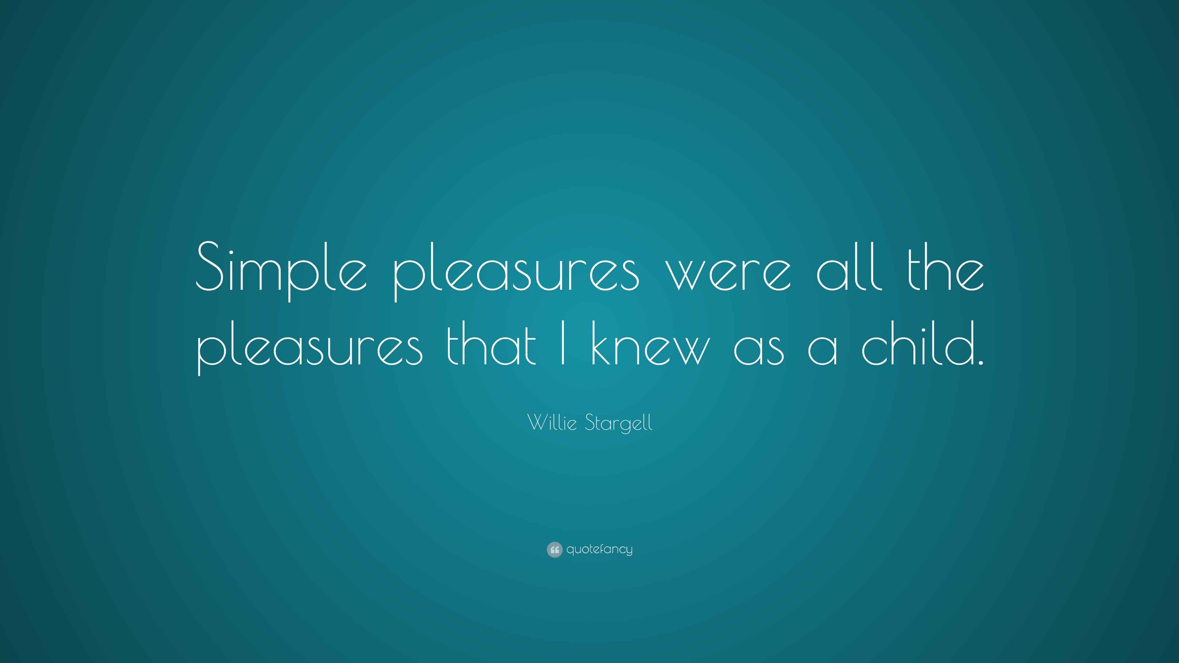 Willie Stargell Quote: “Simple pleasures were all the pleasures that I ...