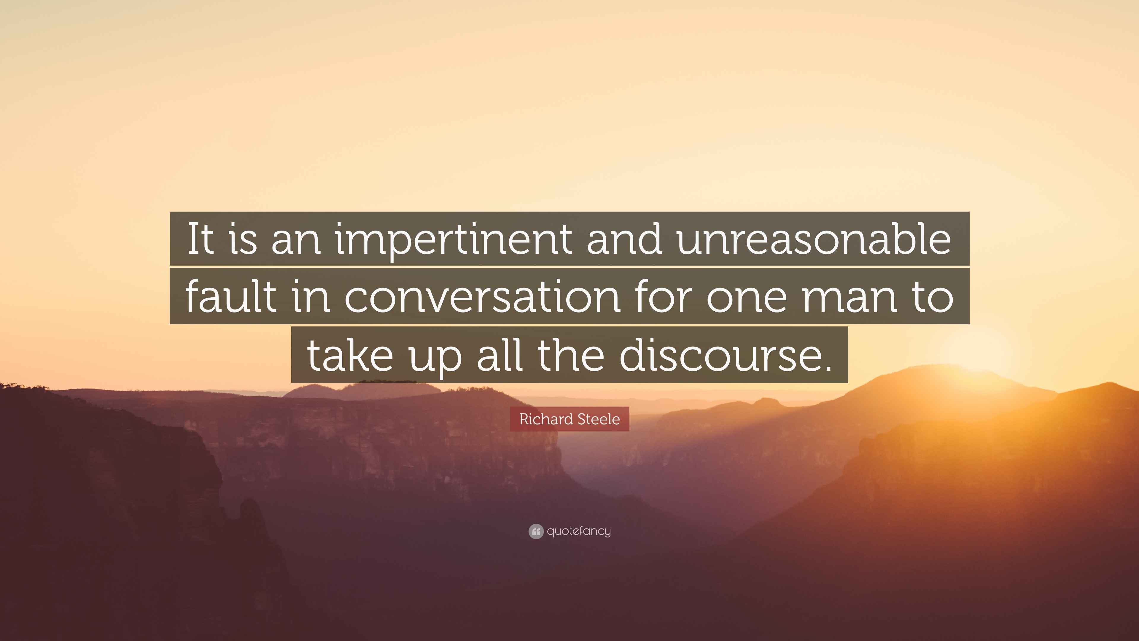 Richard Steele Quote: “It is an impertinent and unreasonable fault in ...