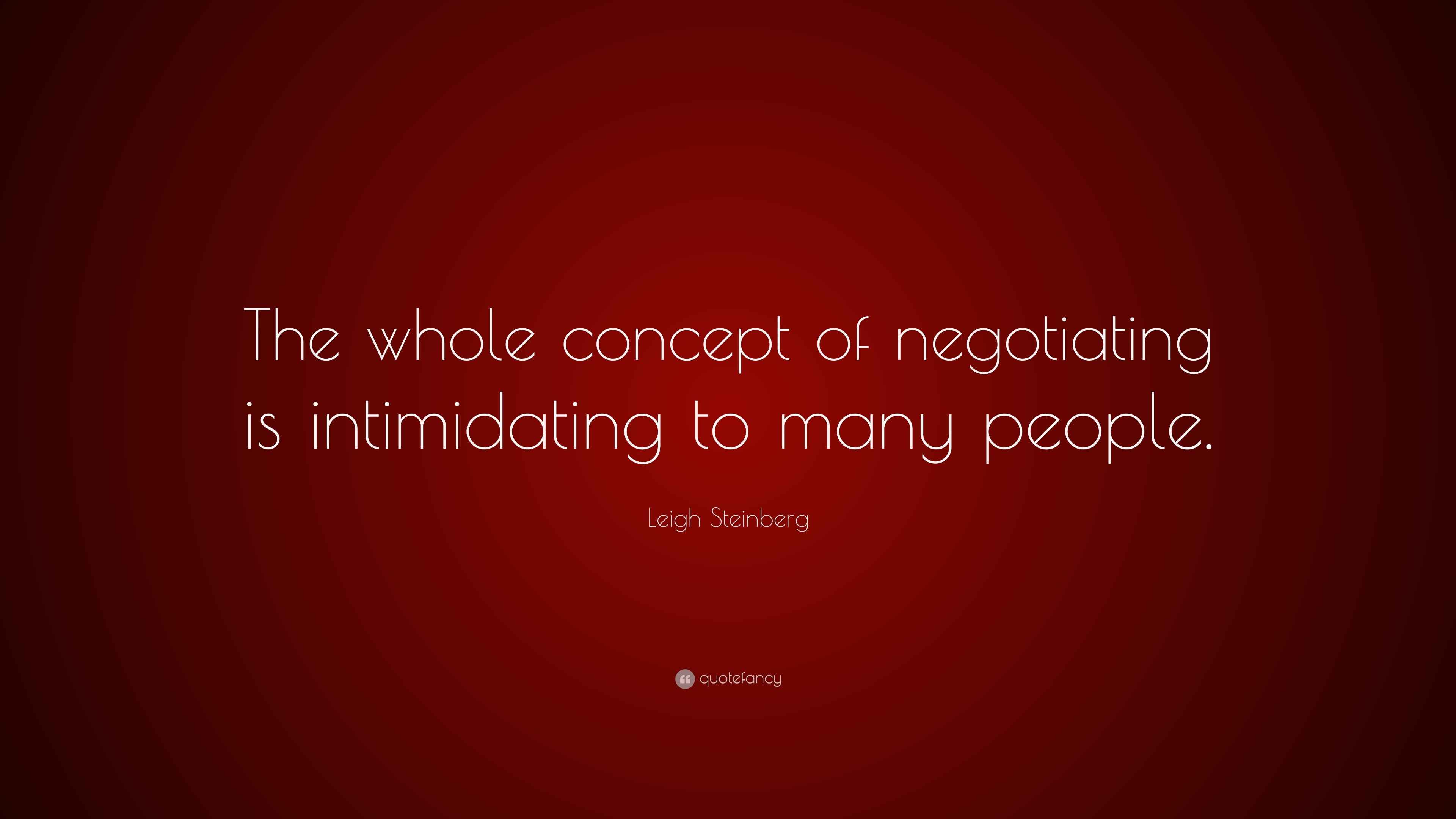 Leigh Steinberg Quote: “The whole concept of negotiating is ...
