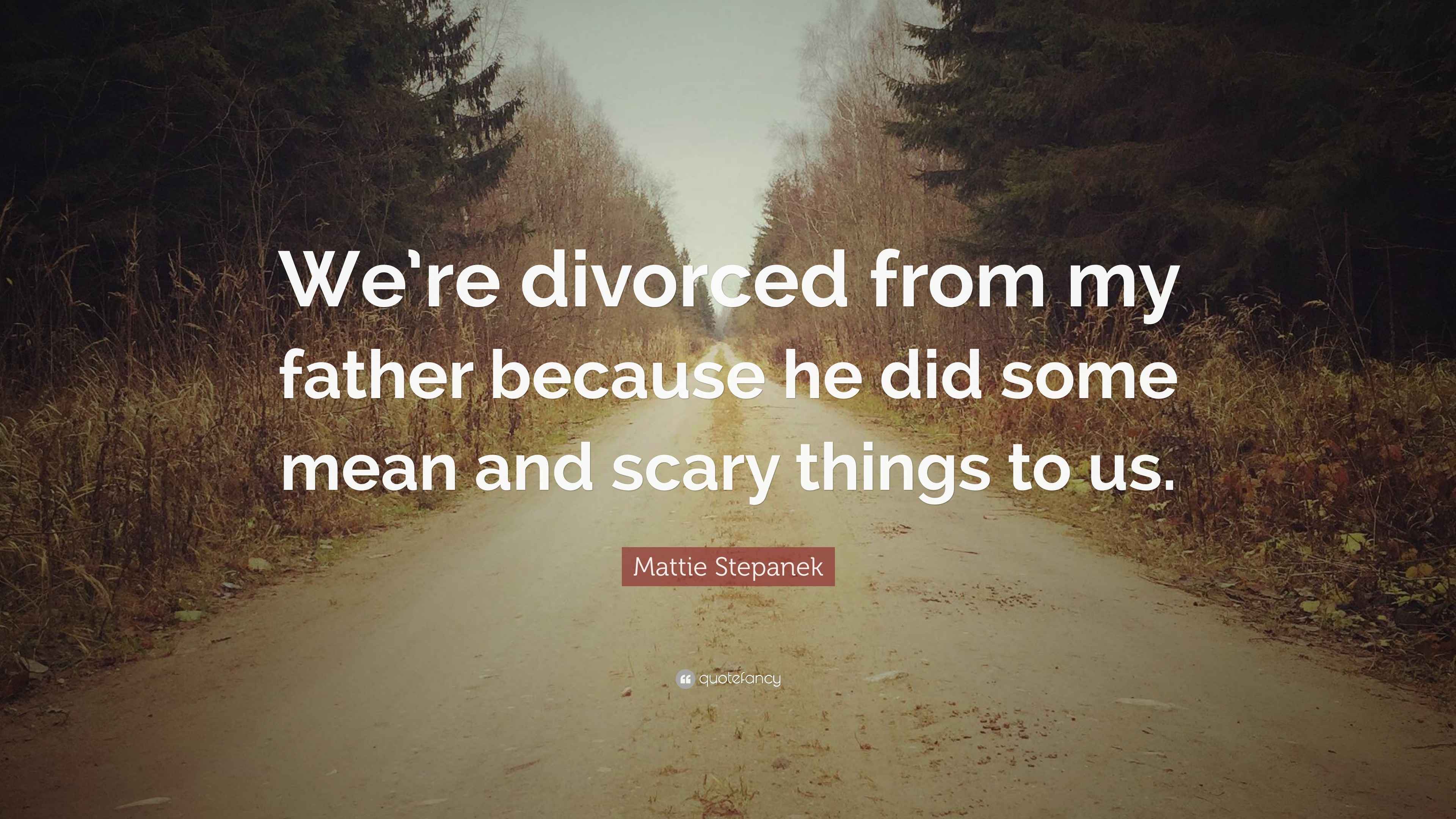 Mattie Stepanek Quote: “We’re divorced from my father because he did ...