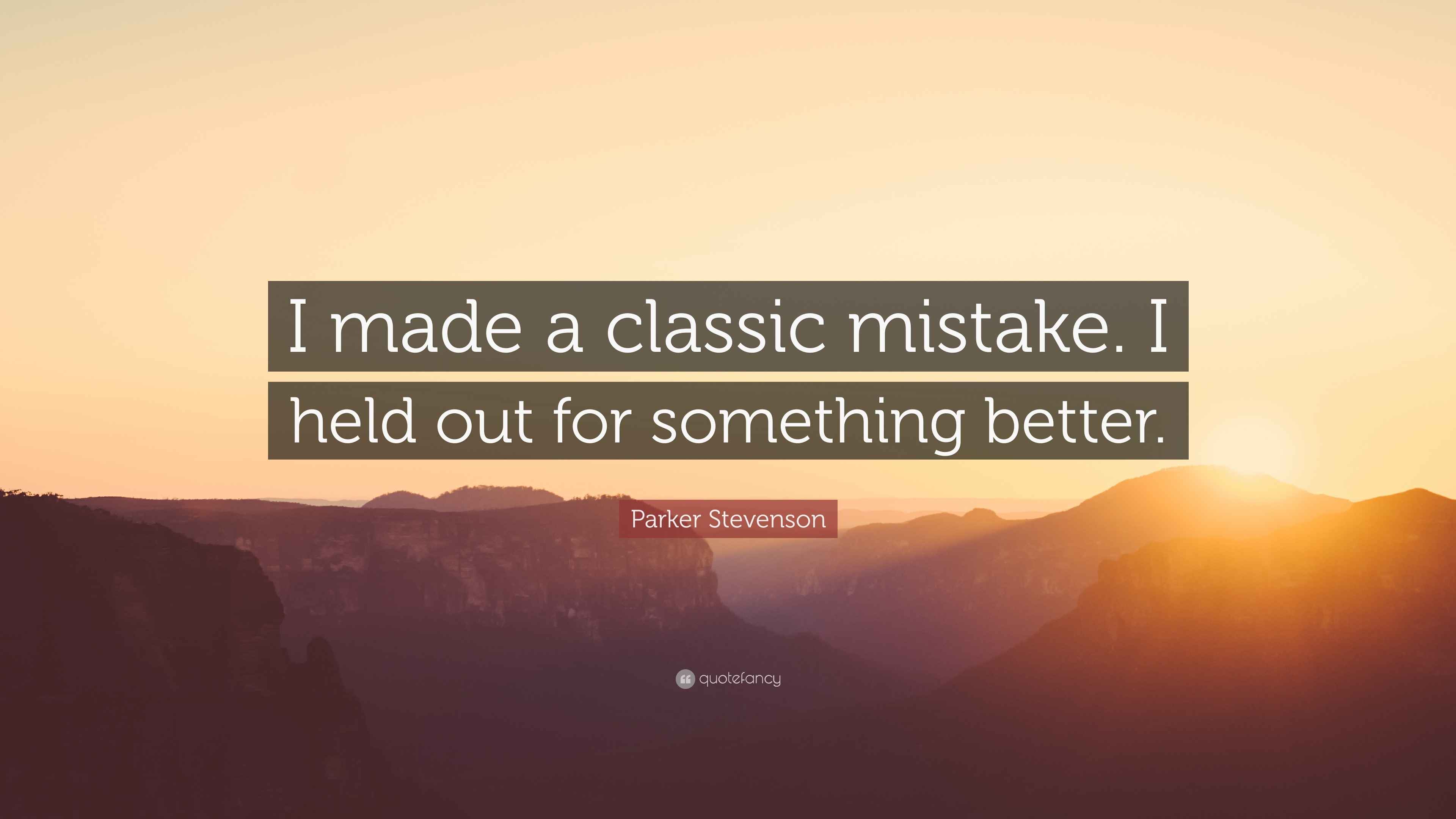Parker Stevenson Quote: “I made a classic mistake. I held out for ...