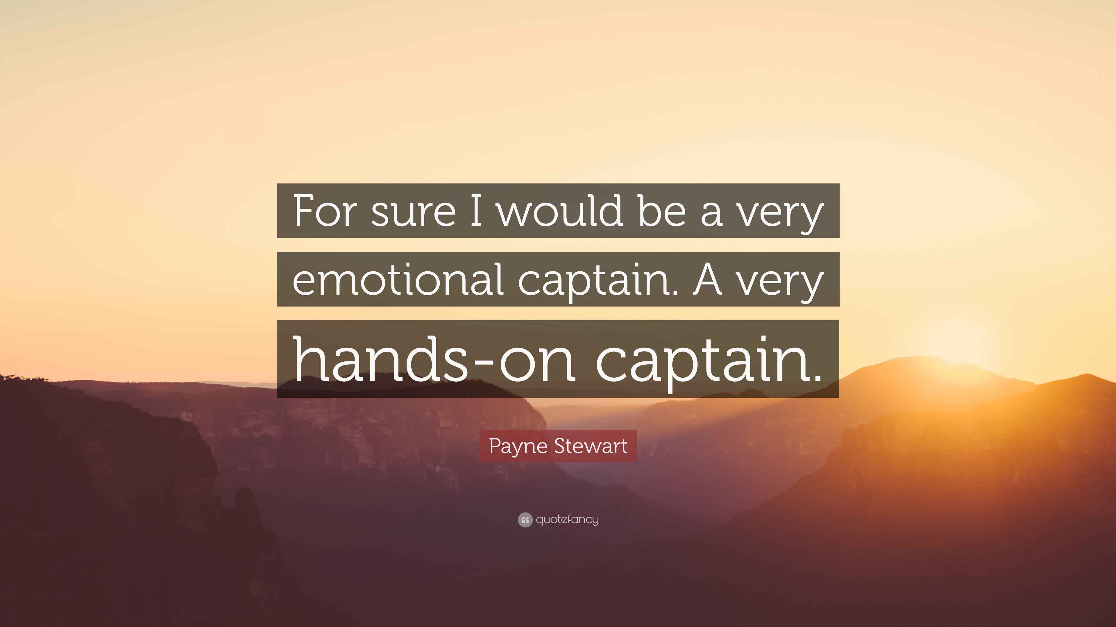 Payne Stewart Quote: “For sure I would be a very emotional captain. A ...