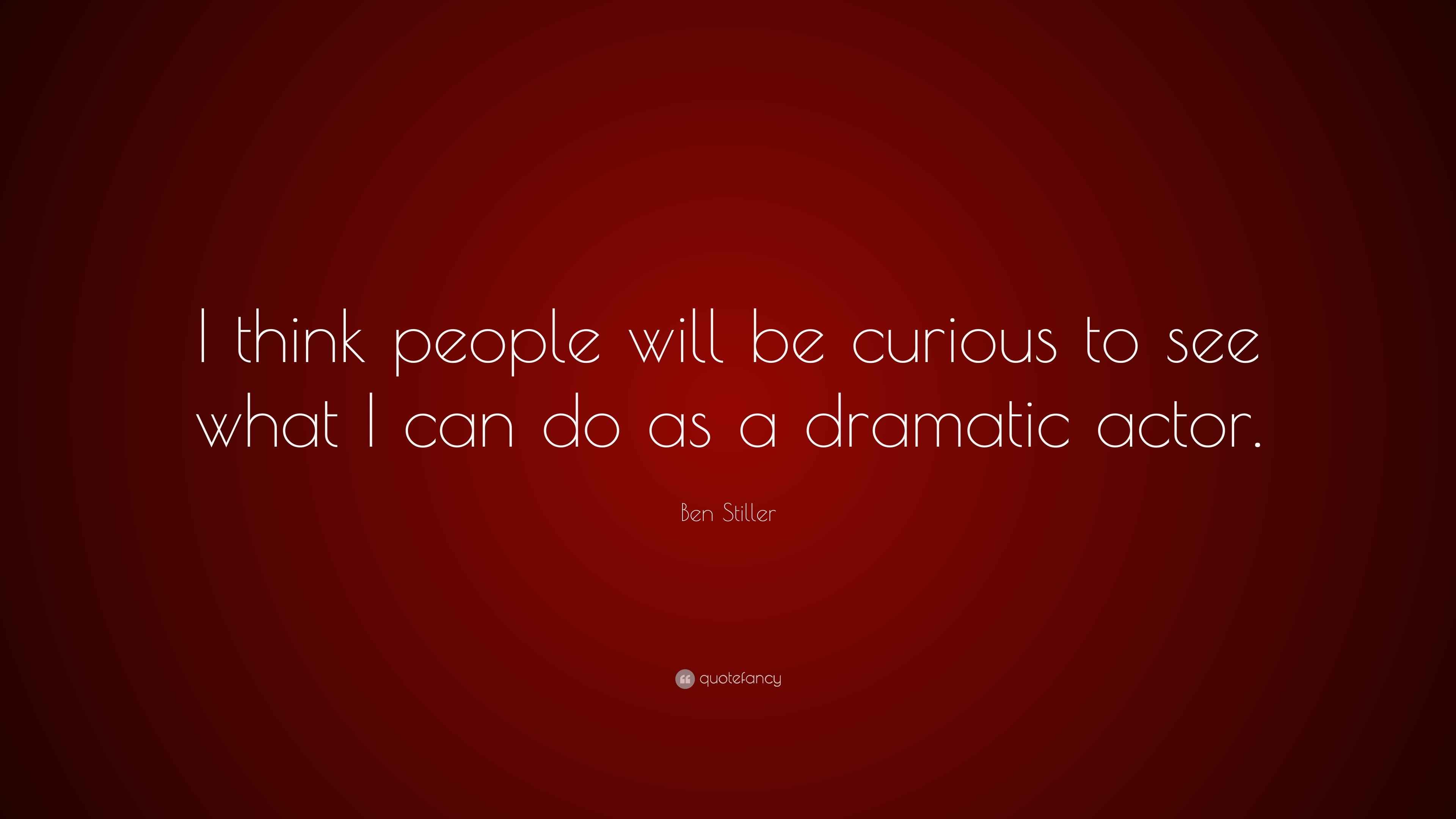 Ben Stiller Quote: “I think people will be curious to see what I can do ...