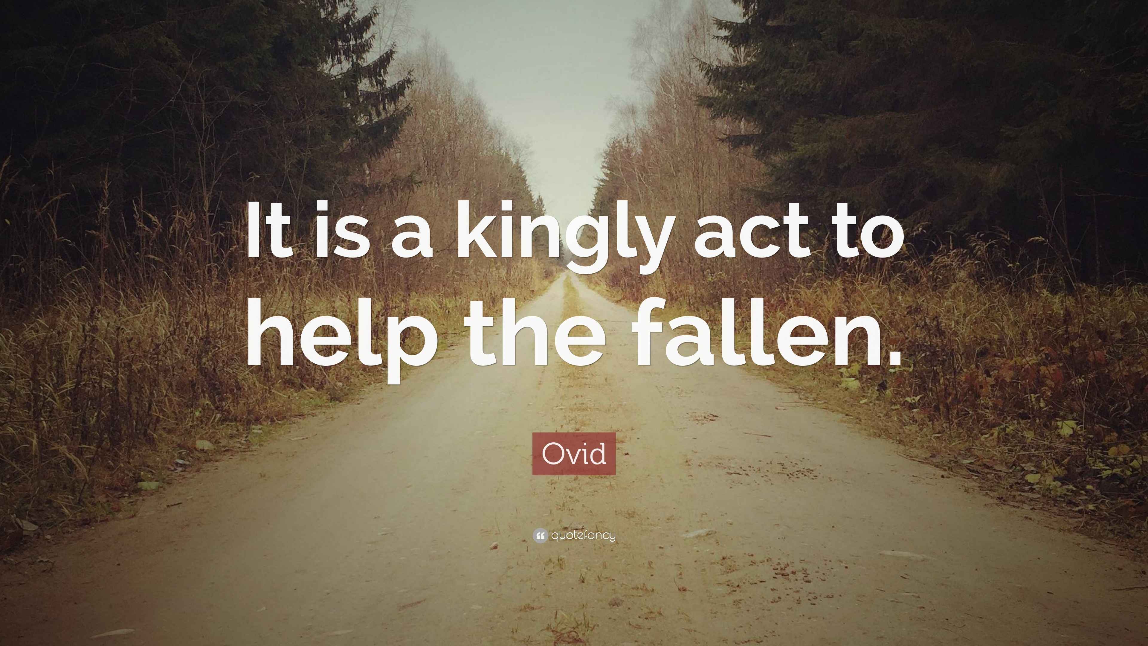 Ovid Quote: “It is a kingly act to help the fallen.”