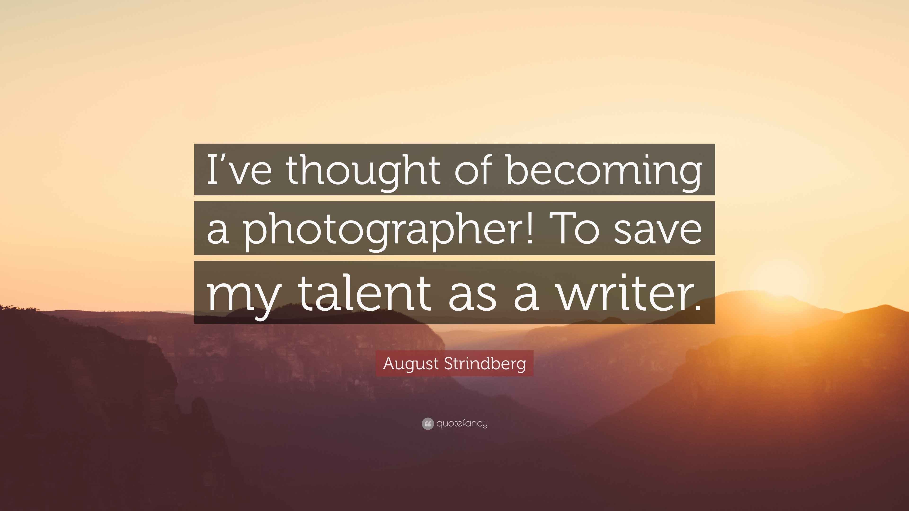 August Strindberg Quote: “I’ve thought of becoming a photographer! To ...
