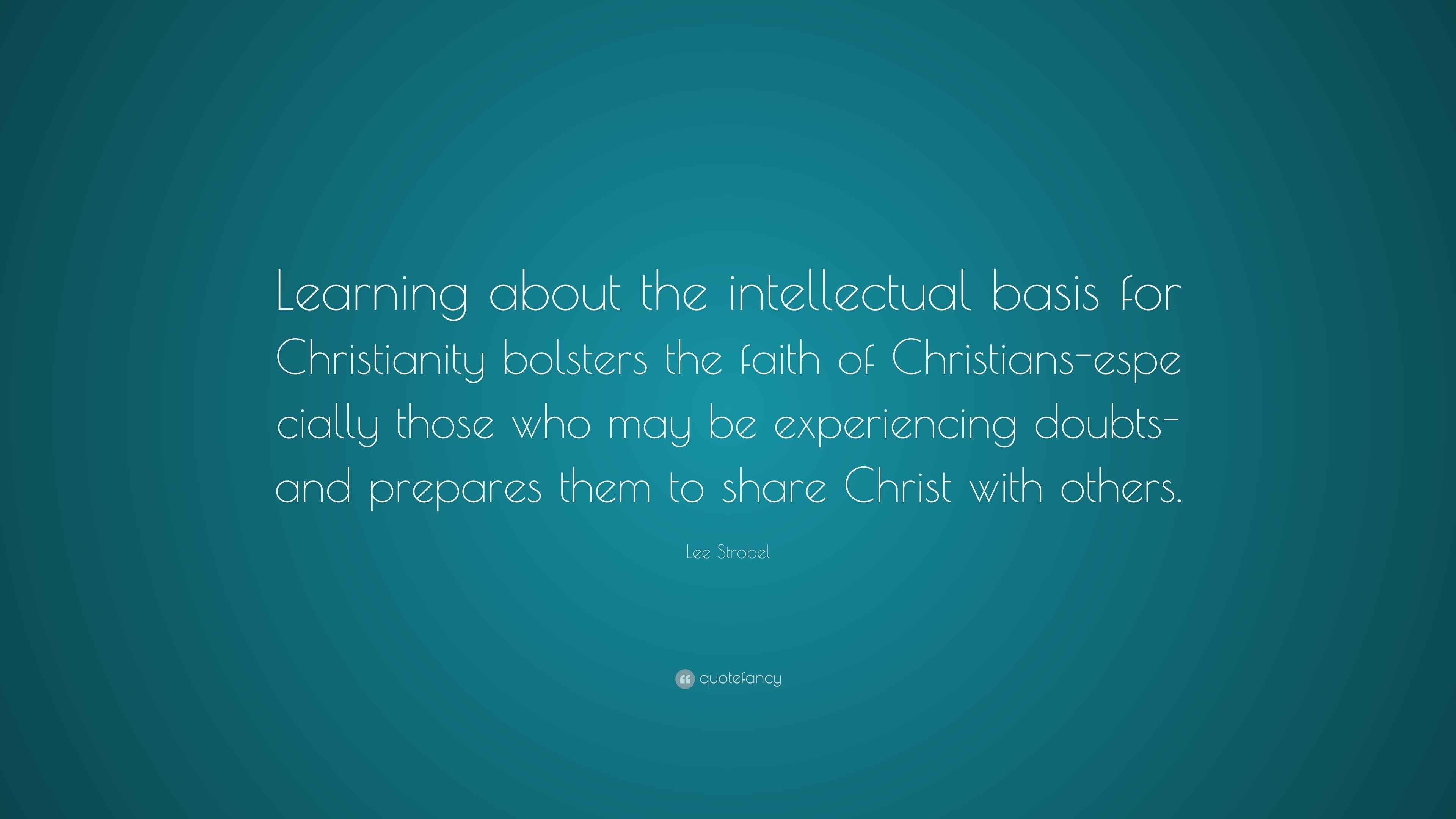 Lee Strobel Quote: “Learning about the intellectual basis for ...