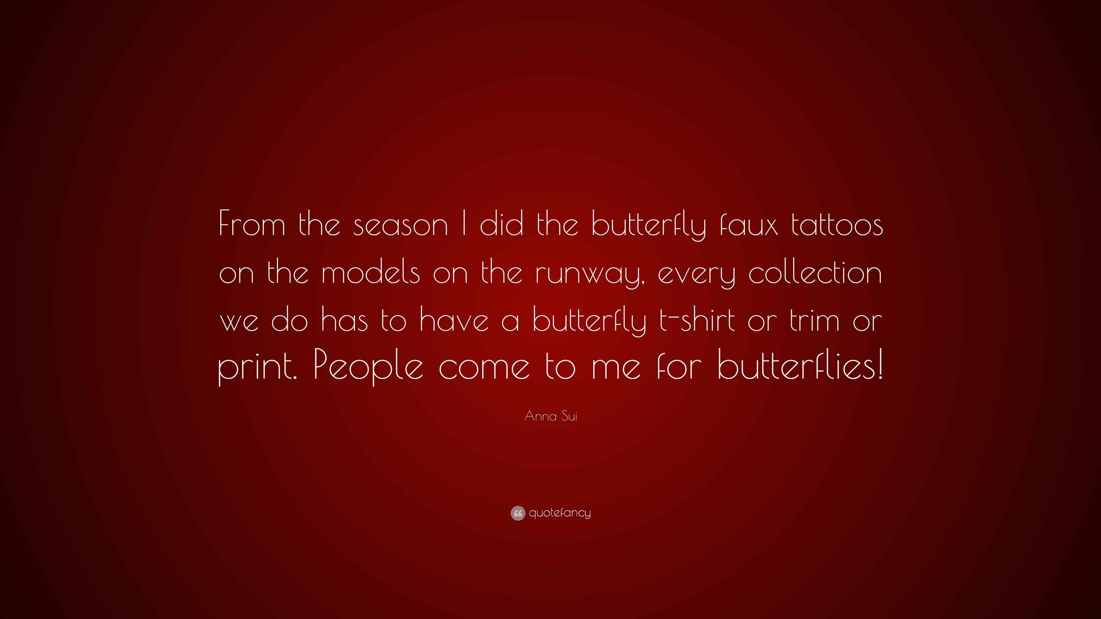 Anna Sui Quote: “From the season I did the butterfly faux tattoos on ...