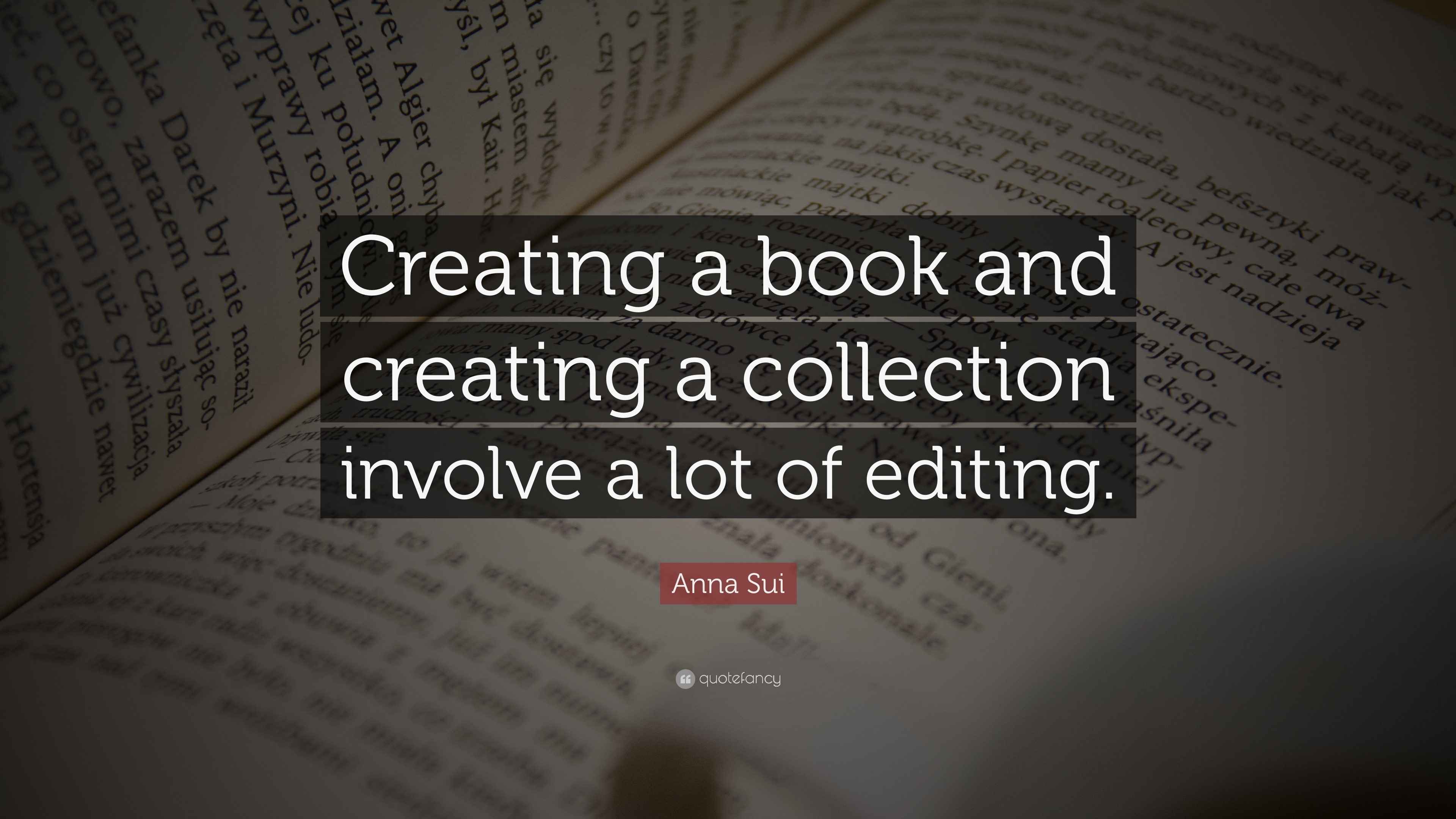 Anna Sui Quote: “Creating a book and creating a collection involve a ...