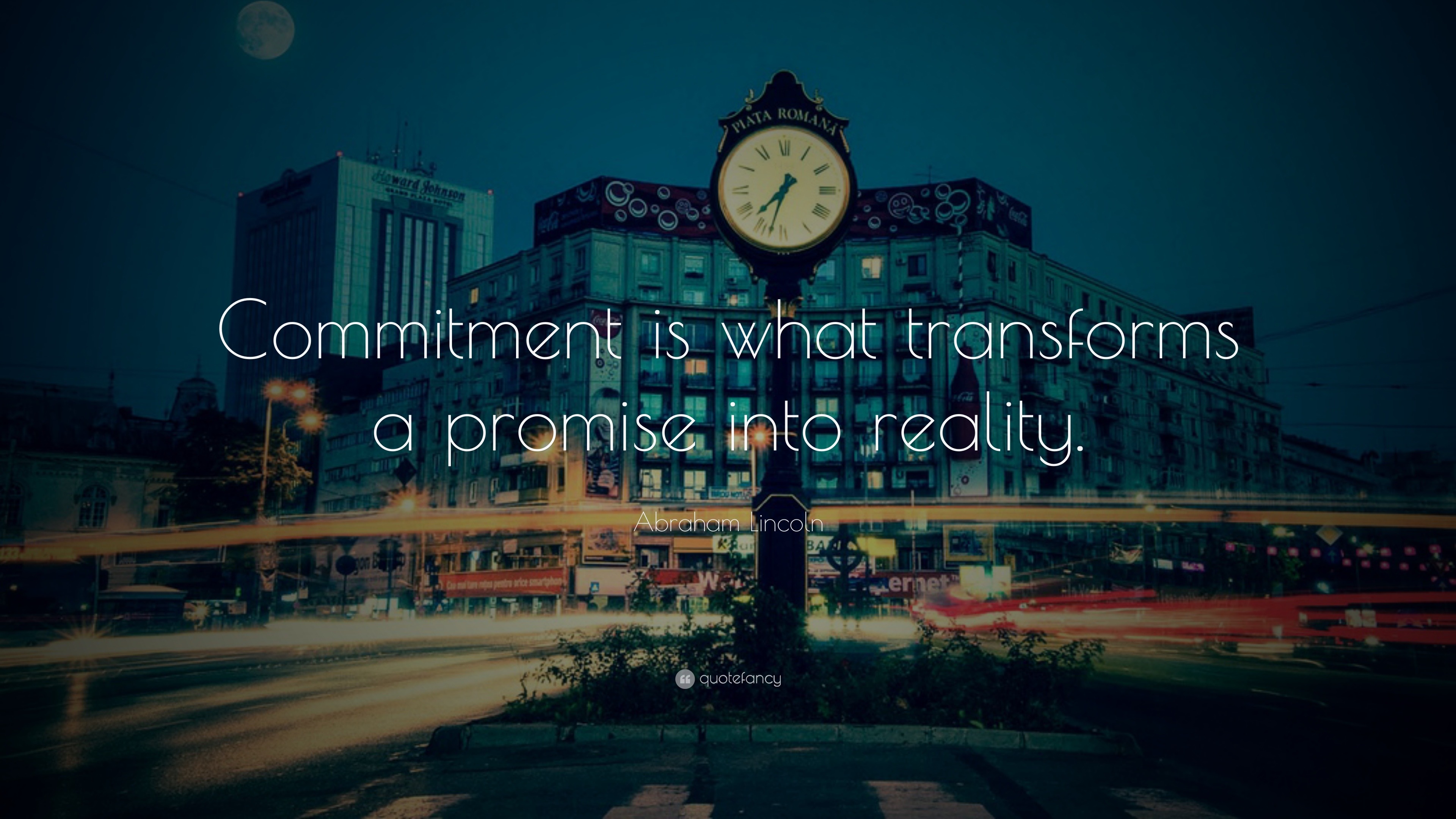 Abraham Lincoln Quote: “Commitment is what transforms a promise into ...