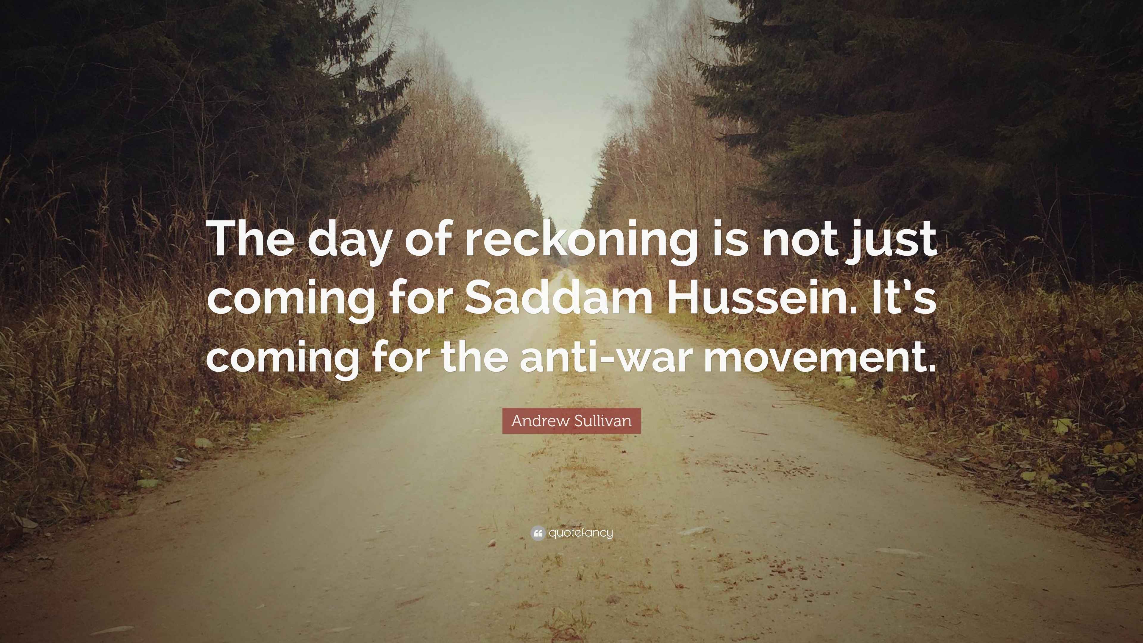Andrew Sullivan Quote: “The day of reckoning is not just coming for ...