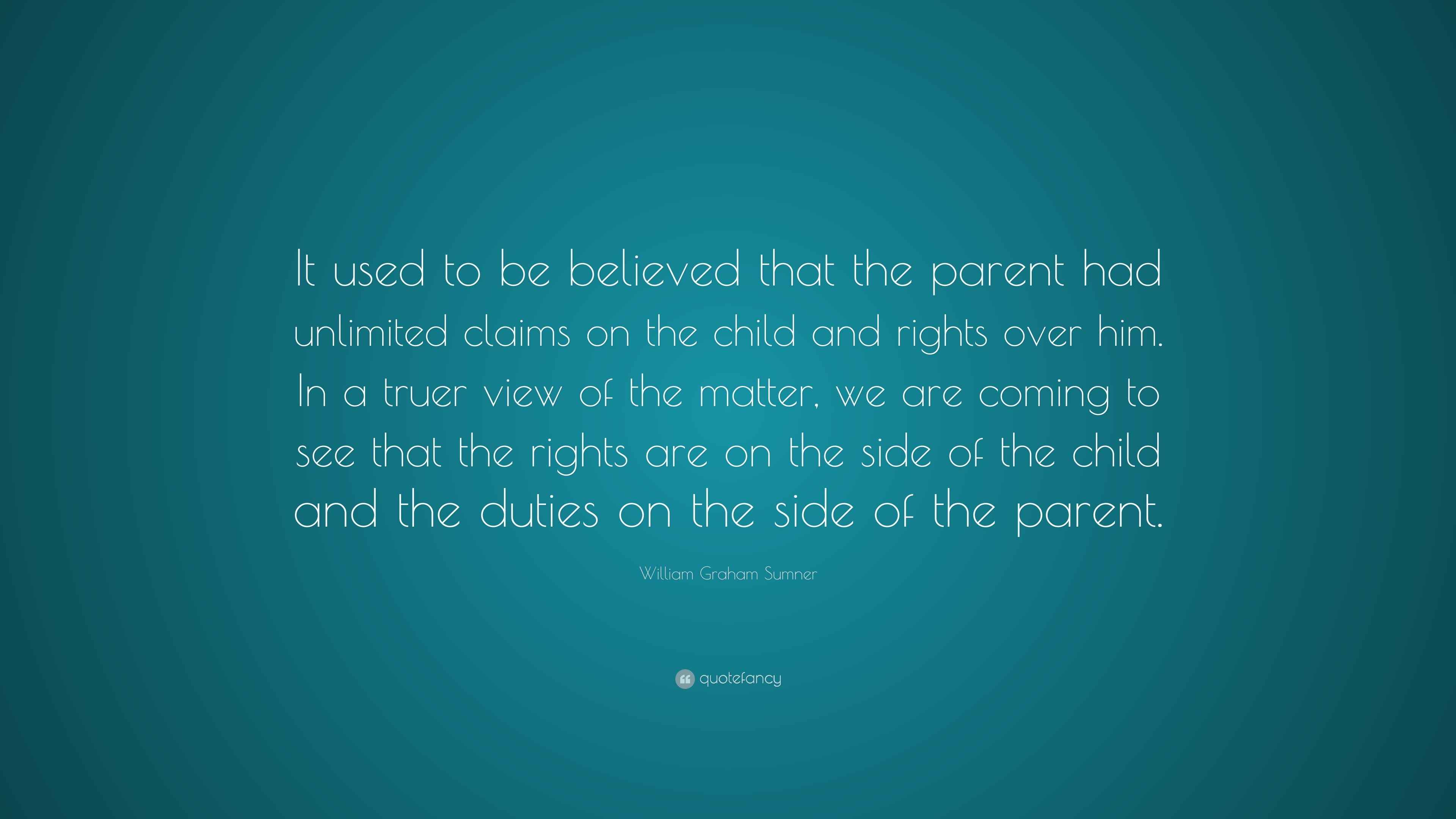 William Graham Sumner Quote: “It used to be believed that the parent ...