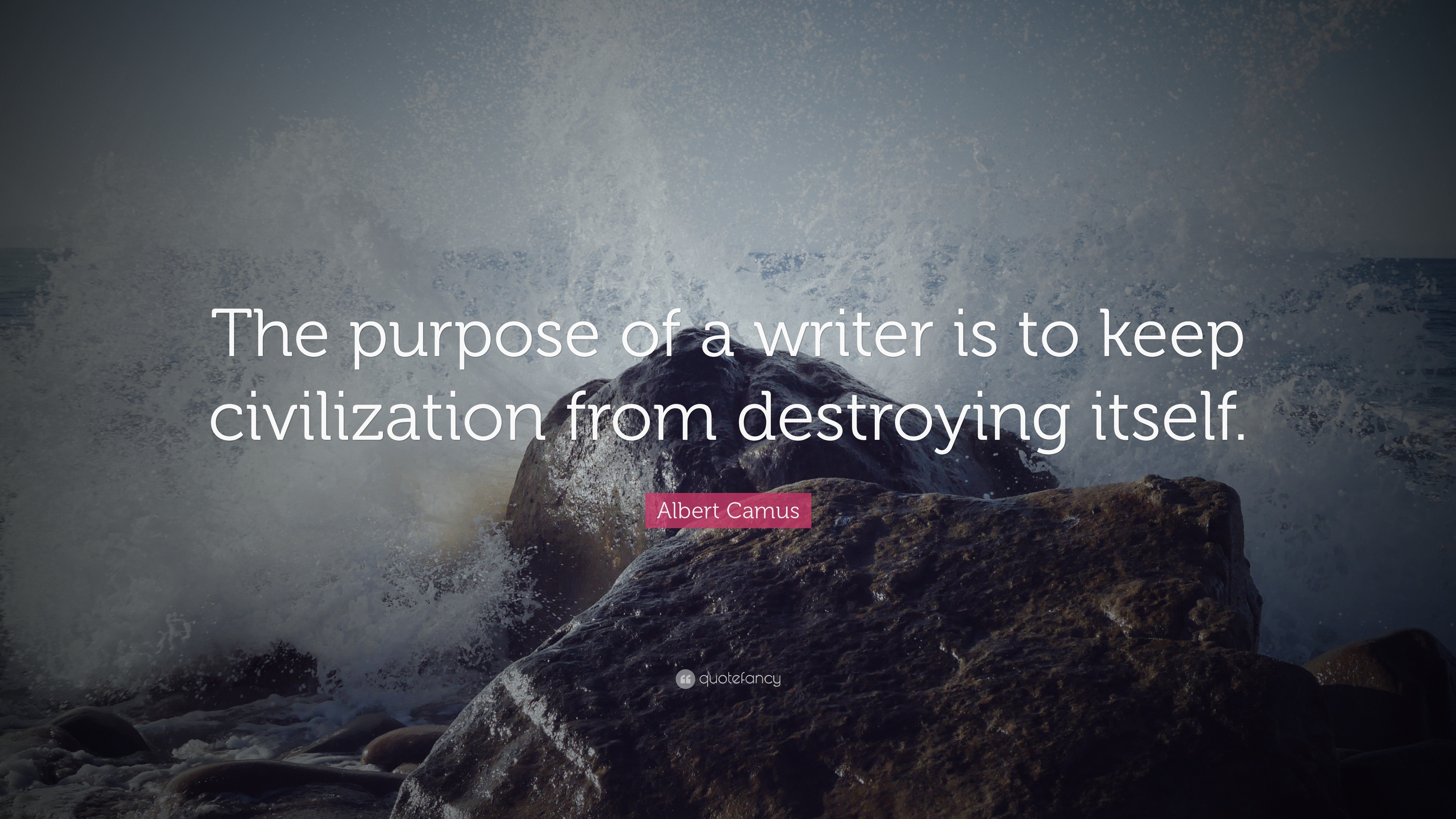 Albert Camus Quote: “The purpose of a writer is to keep civilization ...