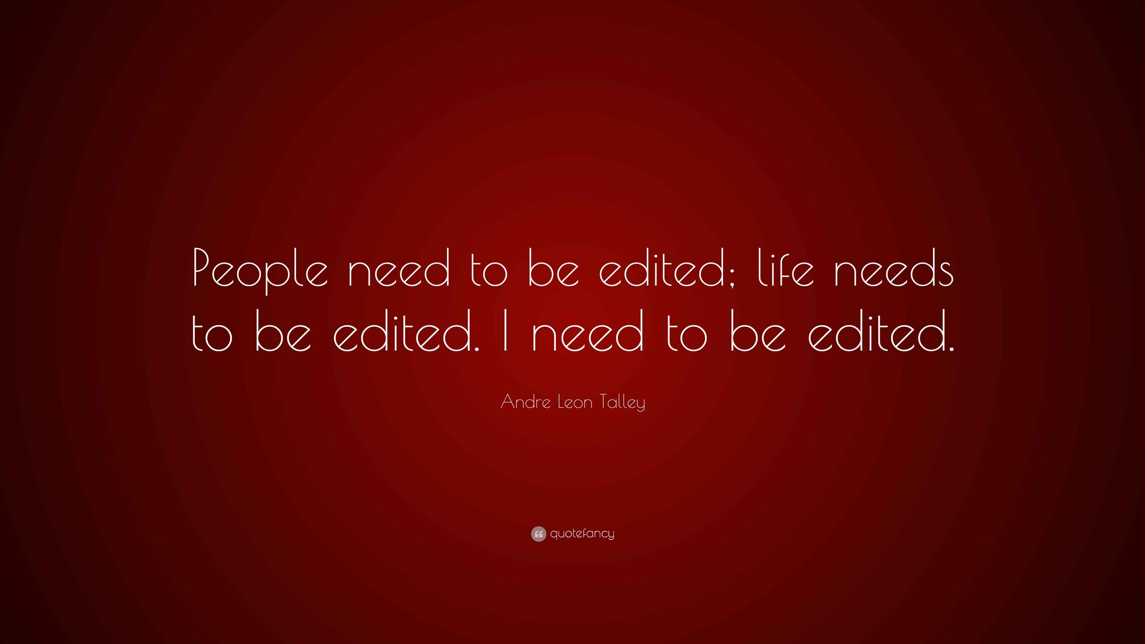 Andre Leon Talley Quote: “People need to be edited; life needs to be ...