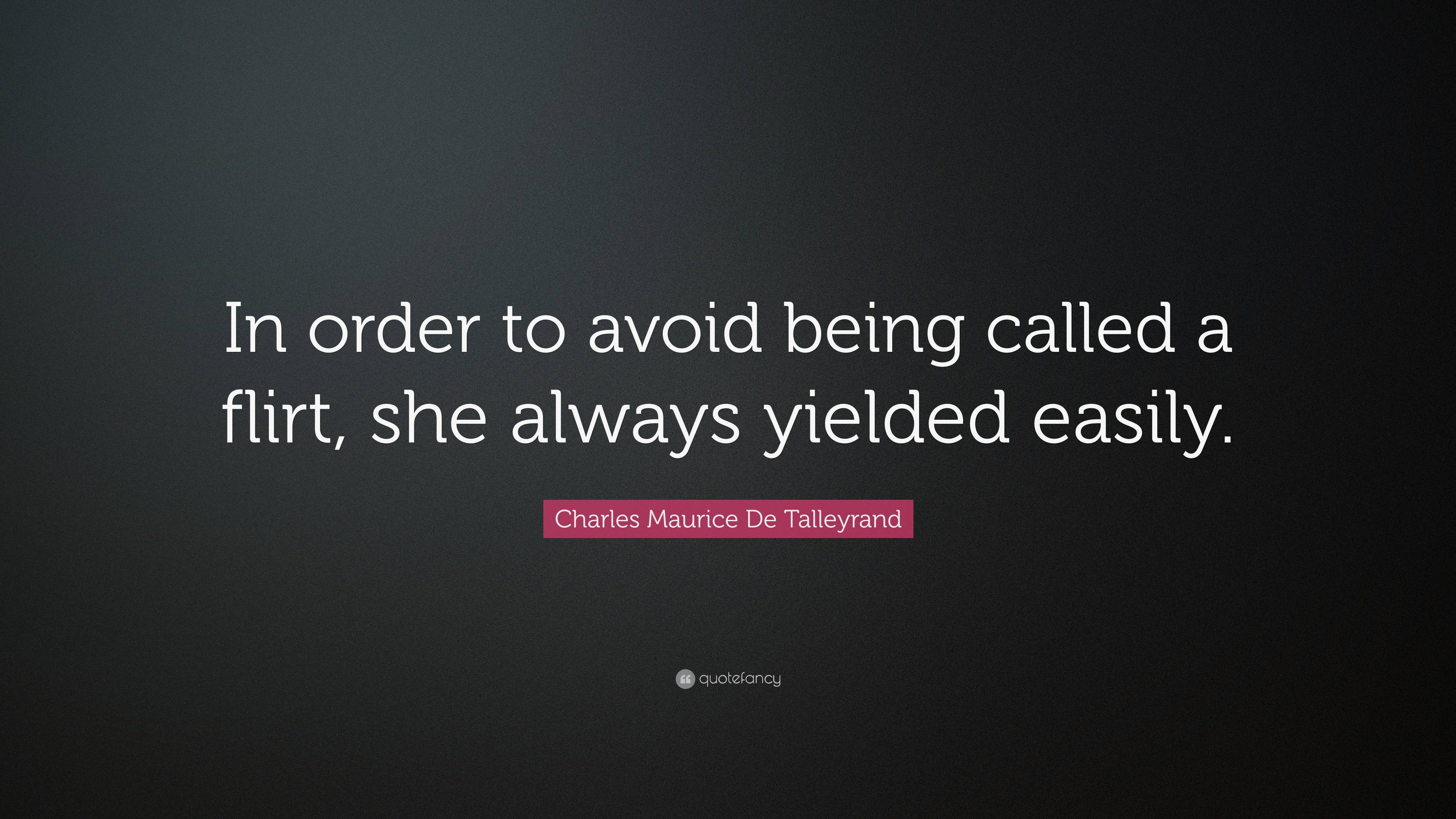 Charles Maurice De Talleyrand Quote: “In order to avoid being called a ...