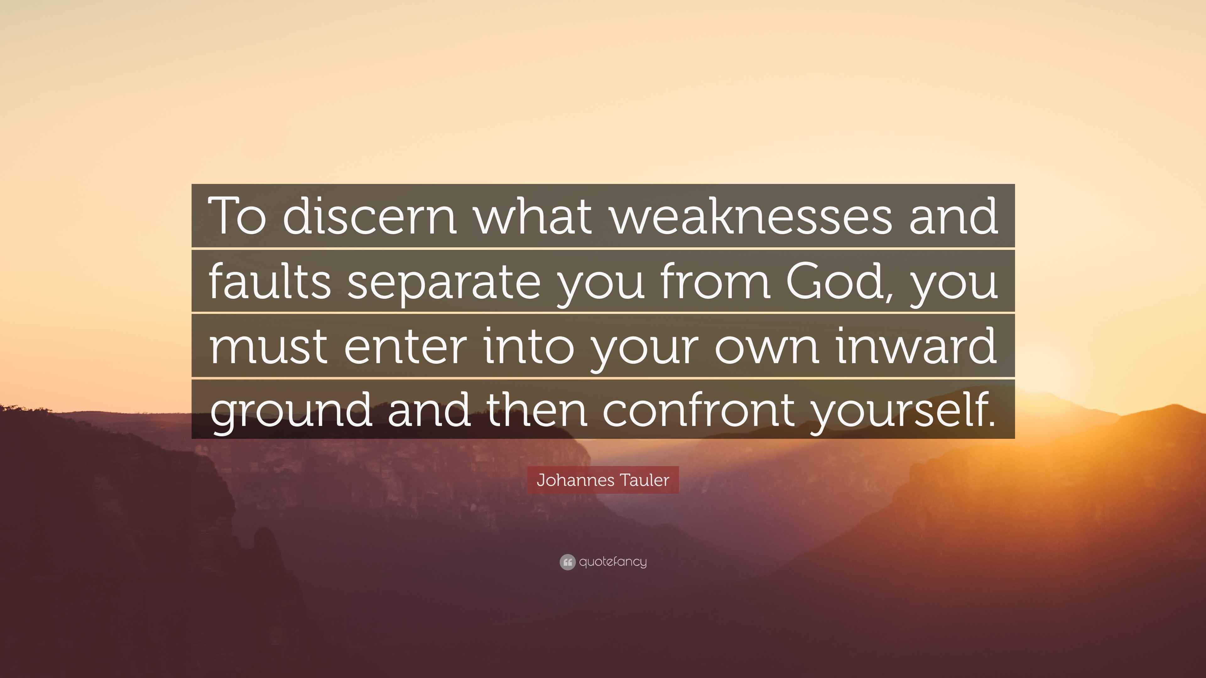 Johannes Tauler Quote: “To discern what weaknesses and faults separate ...
