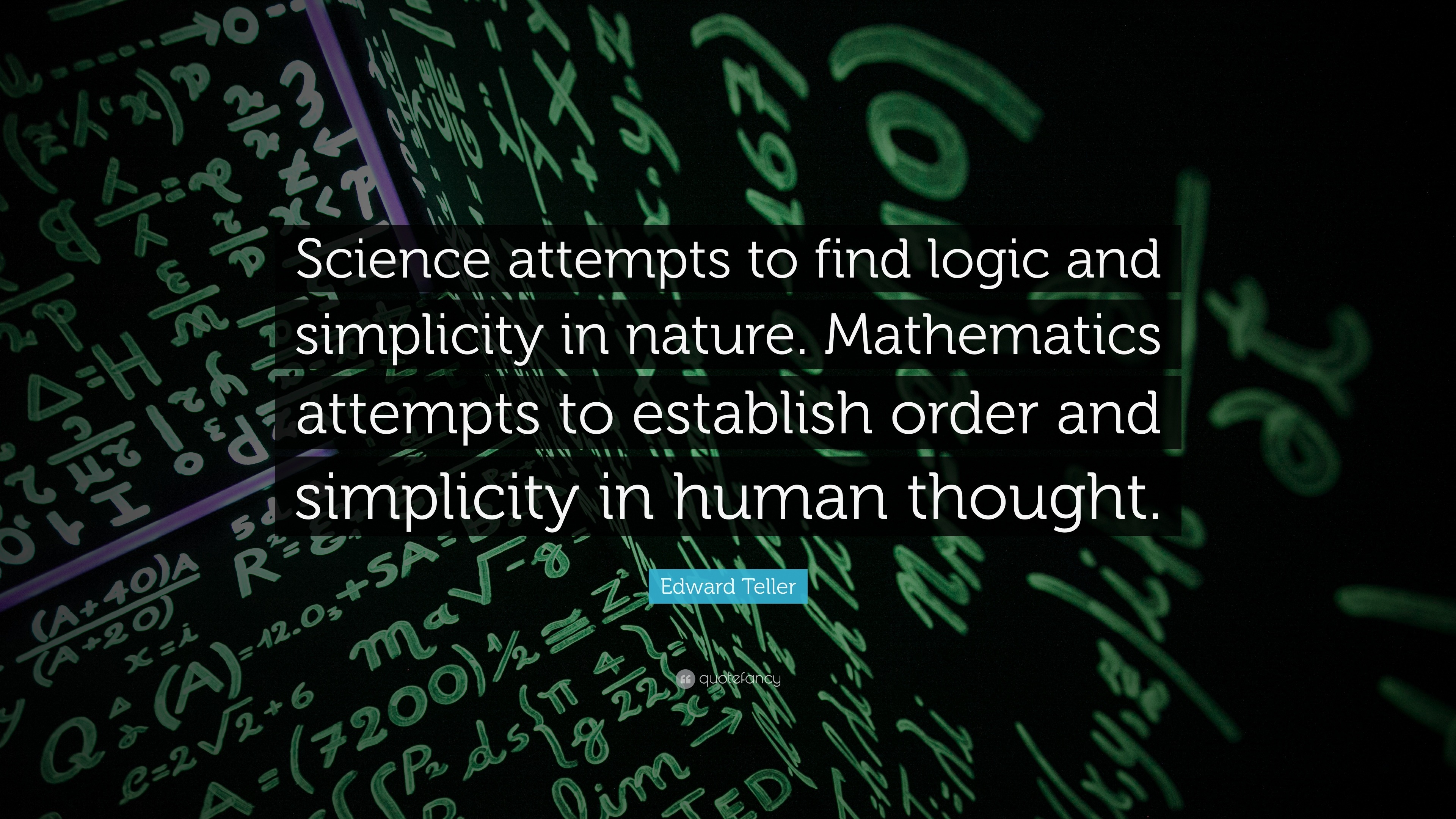 Edward Teller Quote: “Science attempts to find logic and simplicity in ...