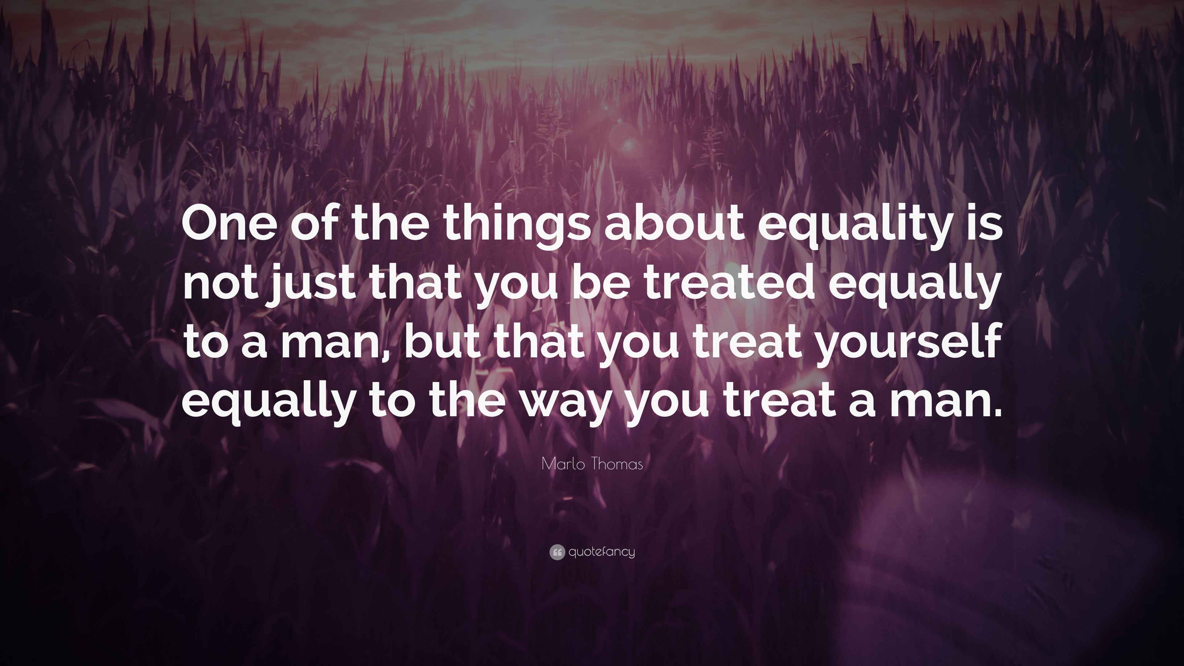 Marlo Thomas Quote: “One of the things about equality is not just that ...