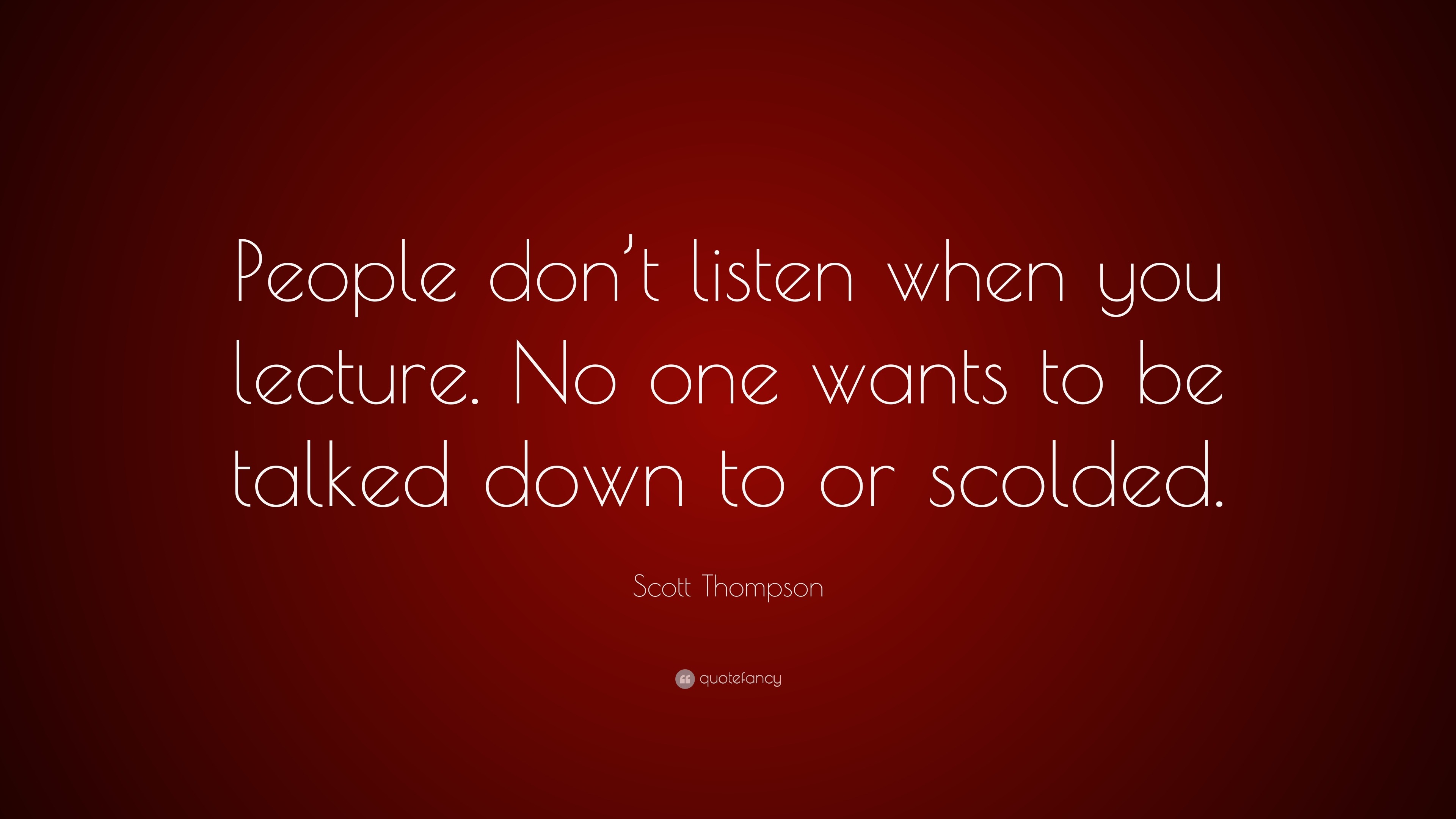 Scott Thompson Quote: “People don’t listen when you lecture. No one ...