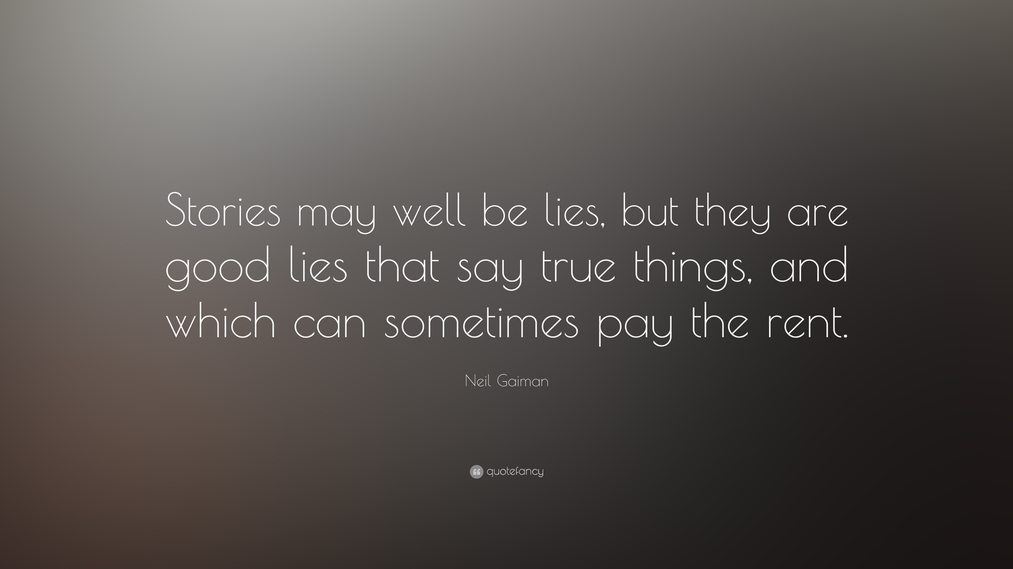 Neil Gaiman Quote: “Stories may well be lies, but they are good lies ...