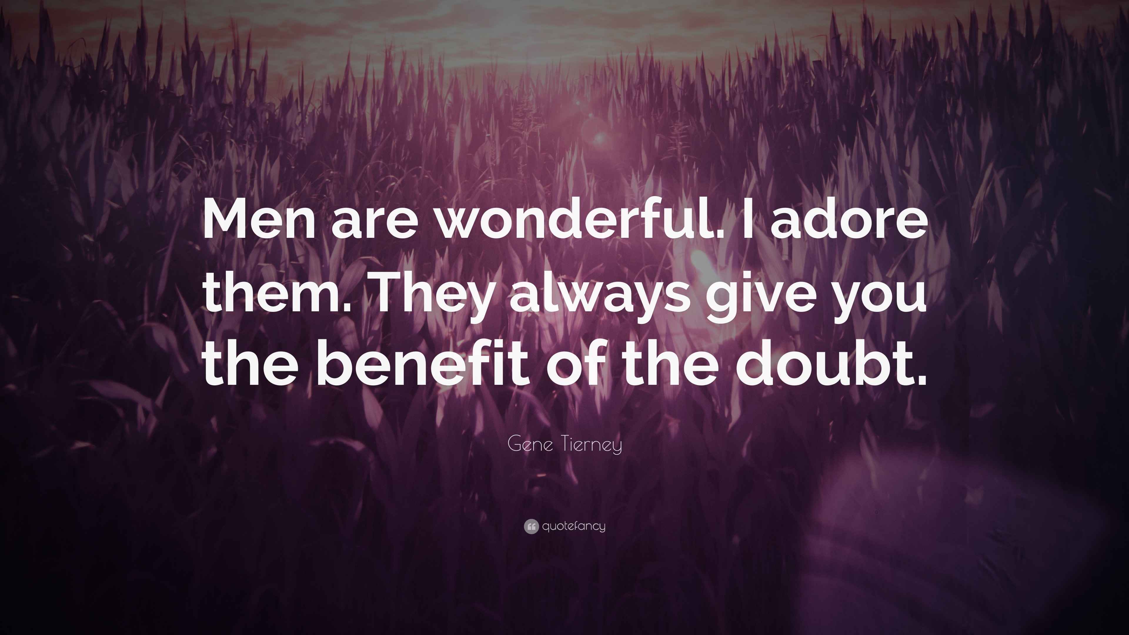 Gene Tierney Quote: “Men are wonderful. I adore them. They always give ...