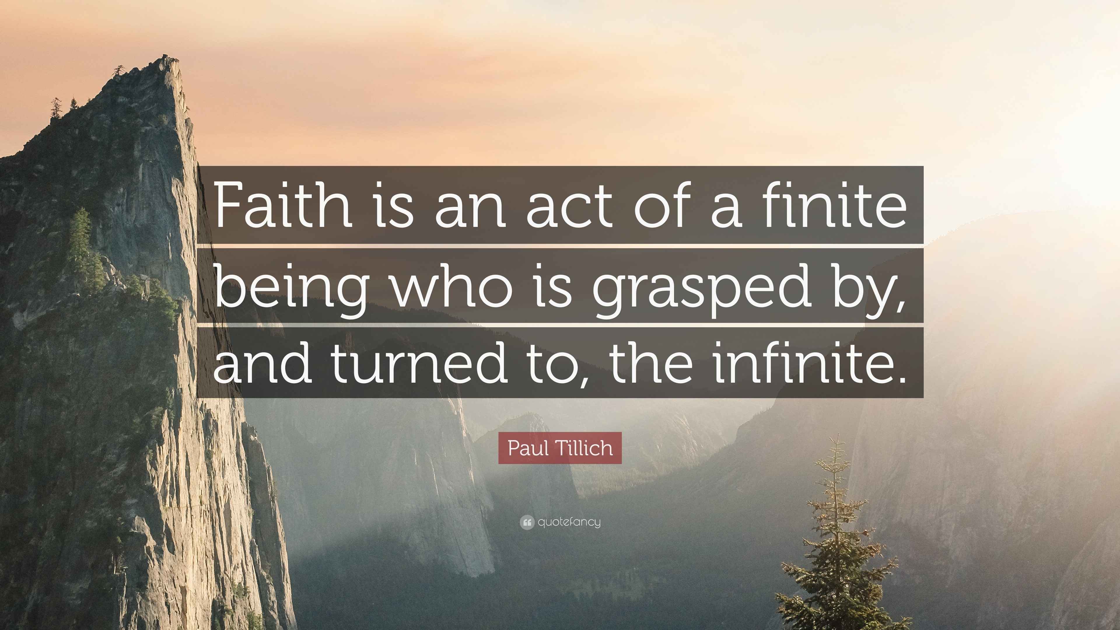 Paul Tillich Quote: “Faith is an act of a finite being who is grasped ...