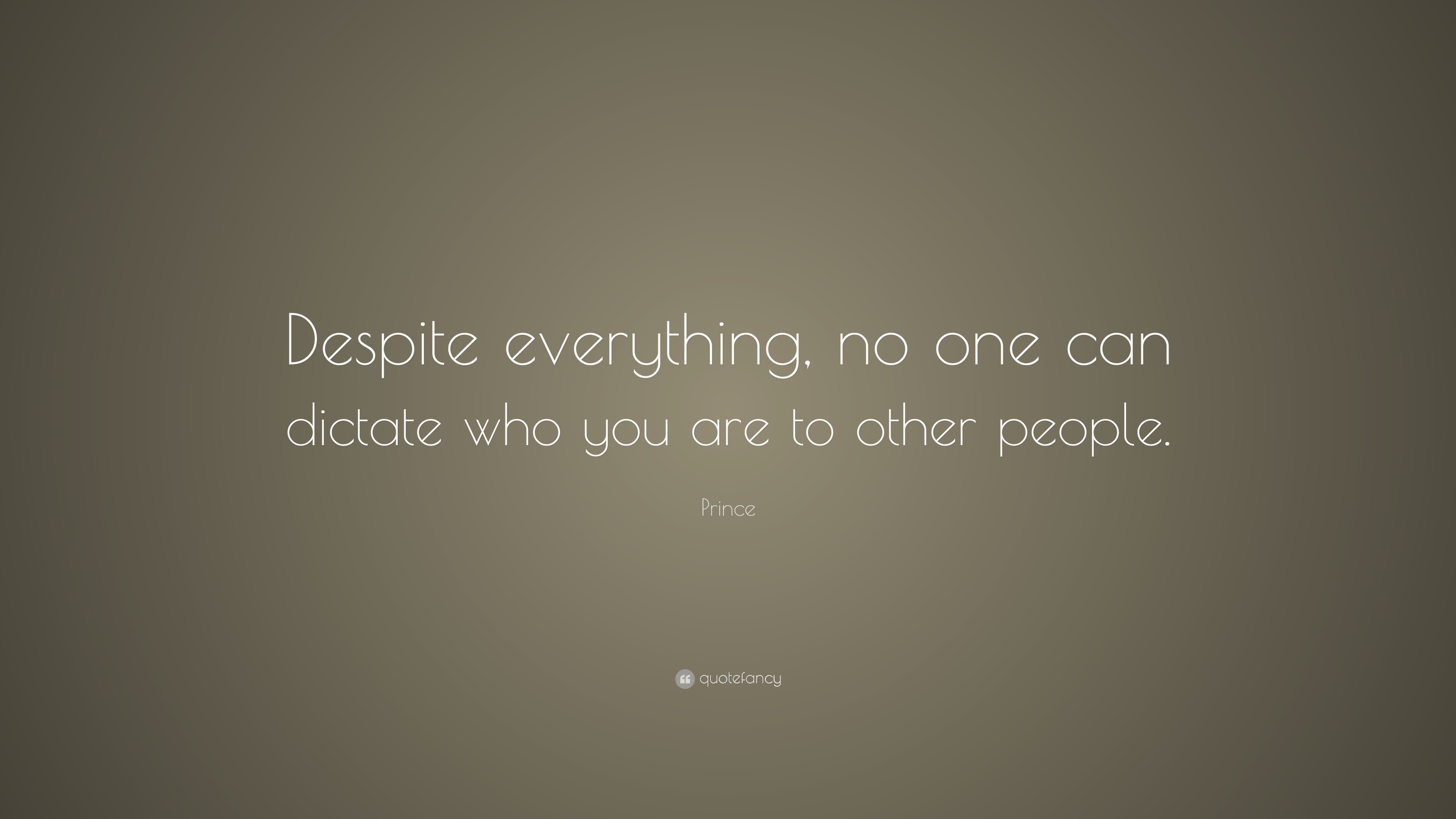 Prince Quote: “Despite everything, no one can dictate who you are to ...