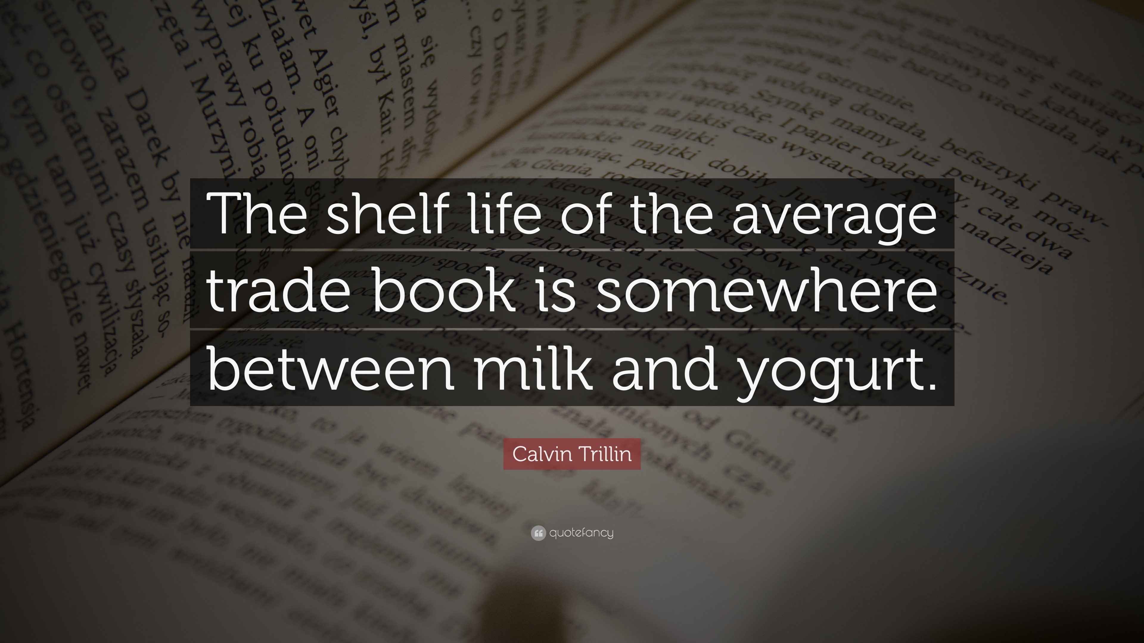 Calvin Trillin Quote: “The shelf life of the average trade book is ...