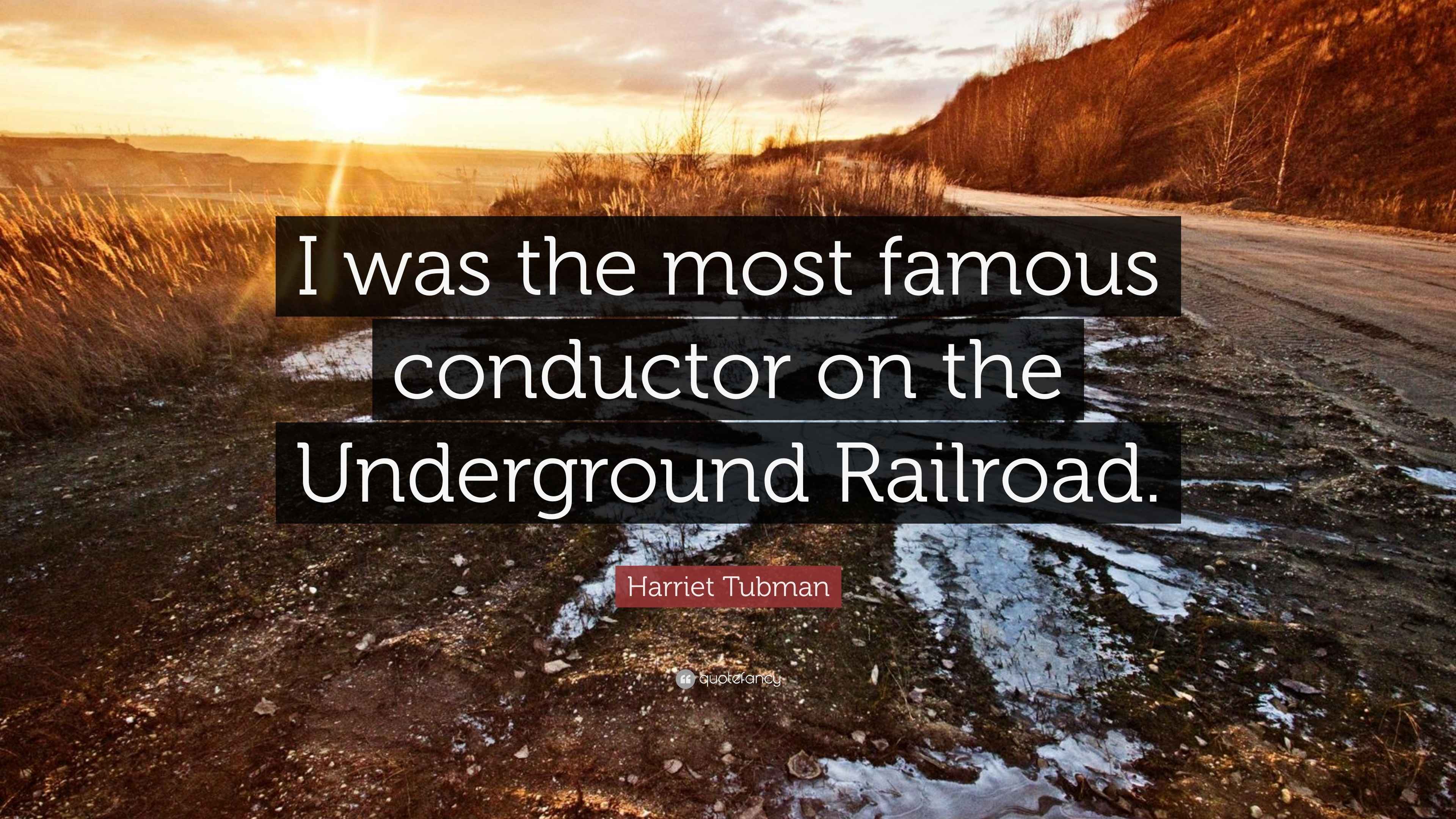 Harriet Tubman Quote: “I was the most famous conductor on the ...