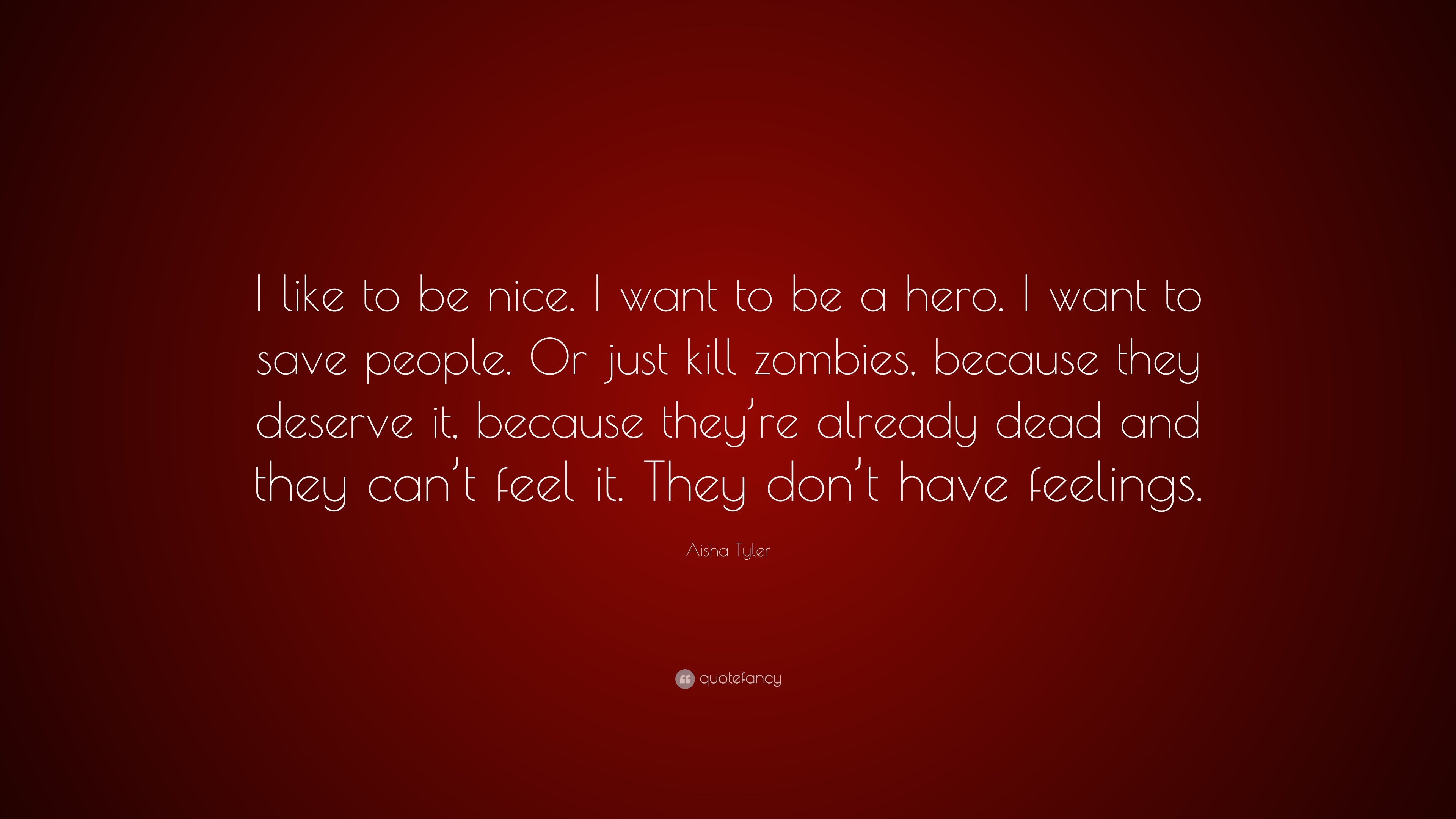 Aisha Tyler Quote: “I like to be nice. I want to be a hero. I want to ...