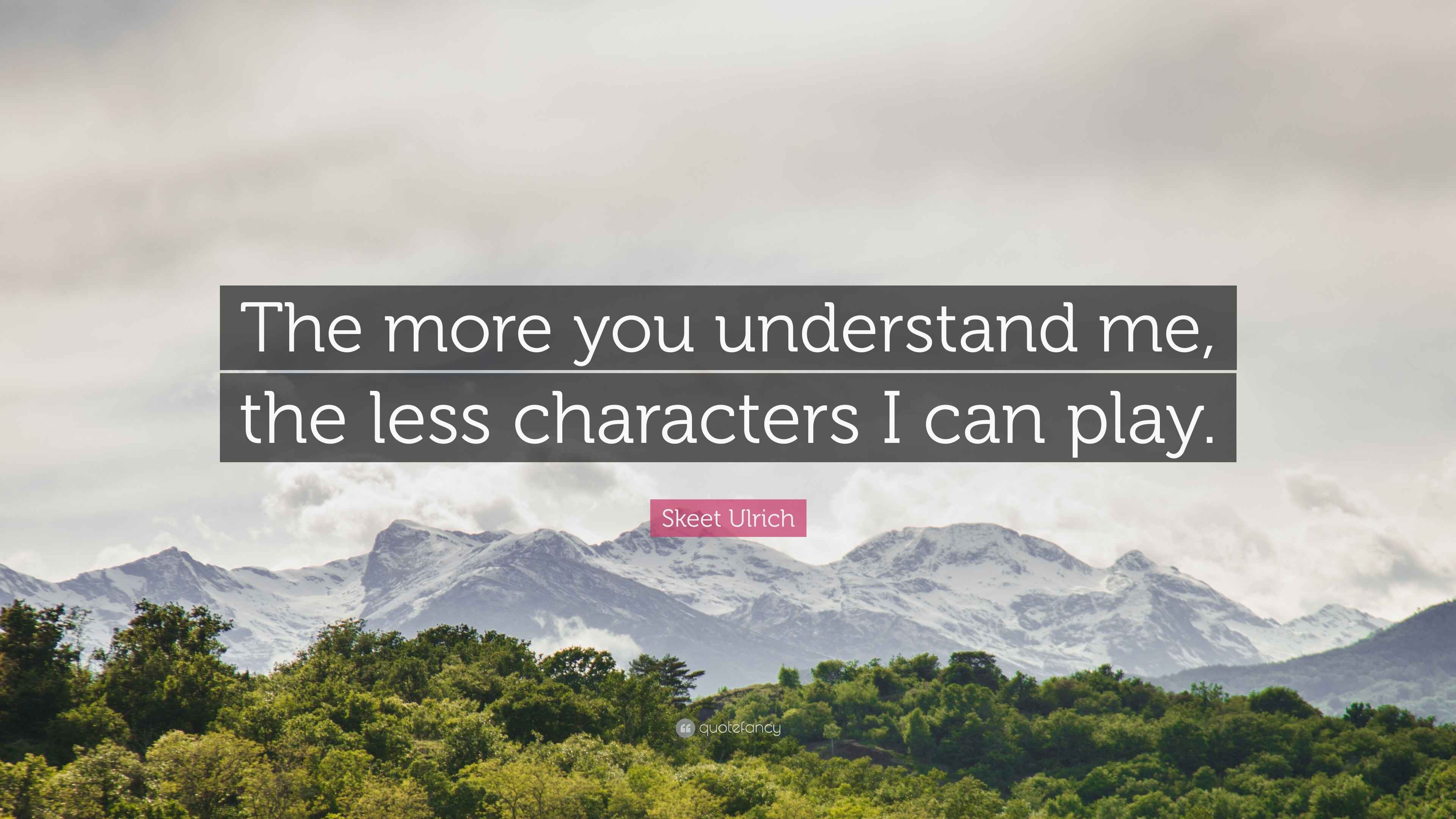 Skeet Ulrich Quote: “The more you understand me, the less characters I ...