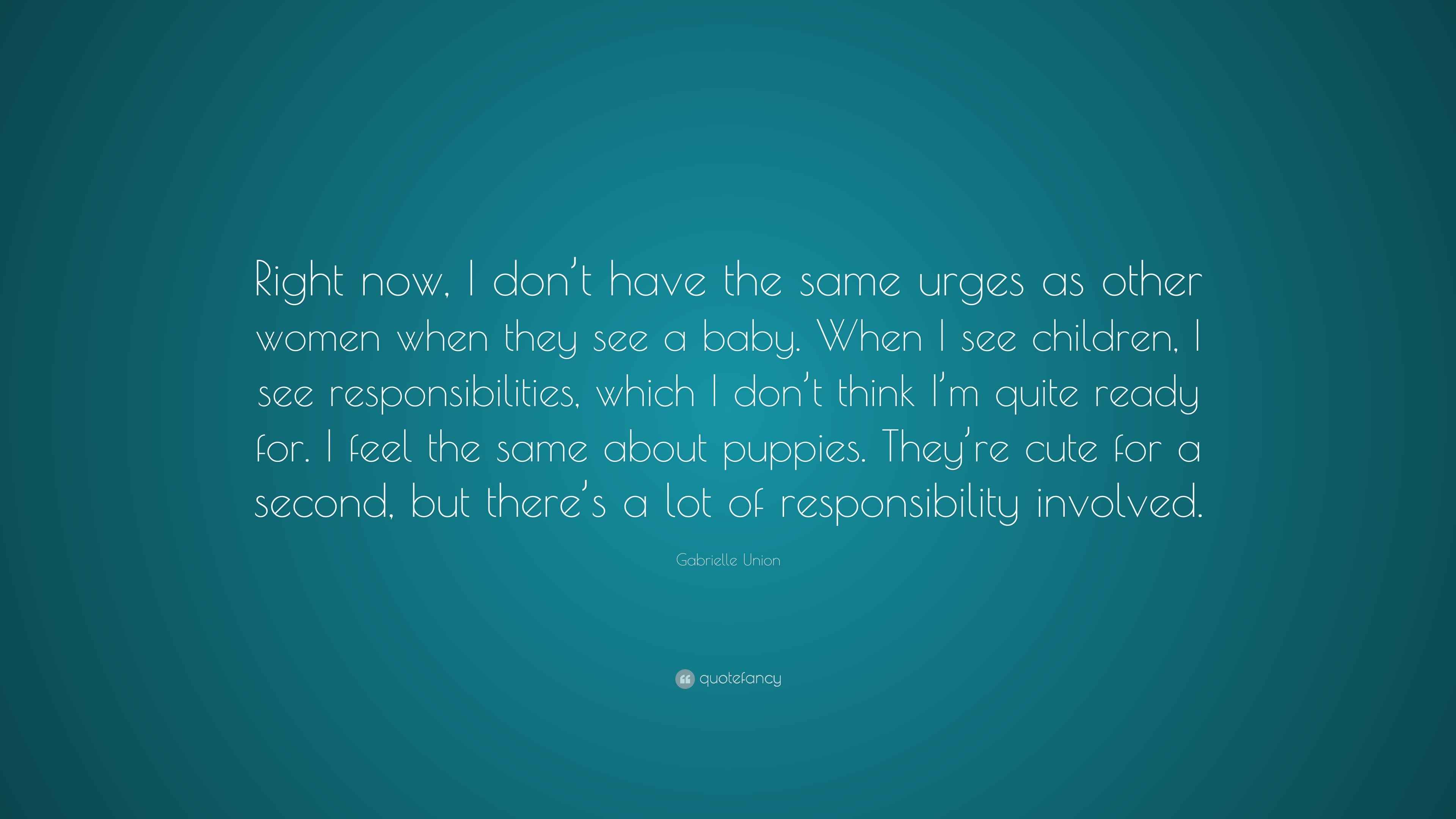 Gabrielle Union Quote: “Right now, I don’t have the same urges as other ...