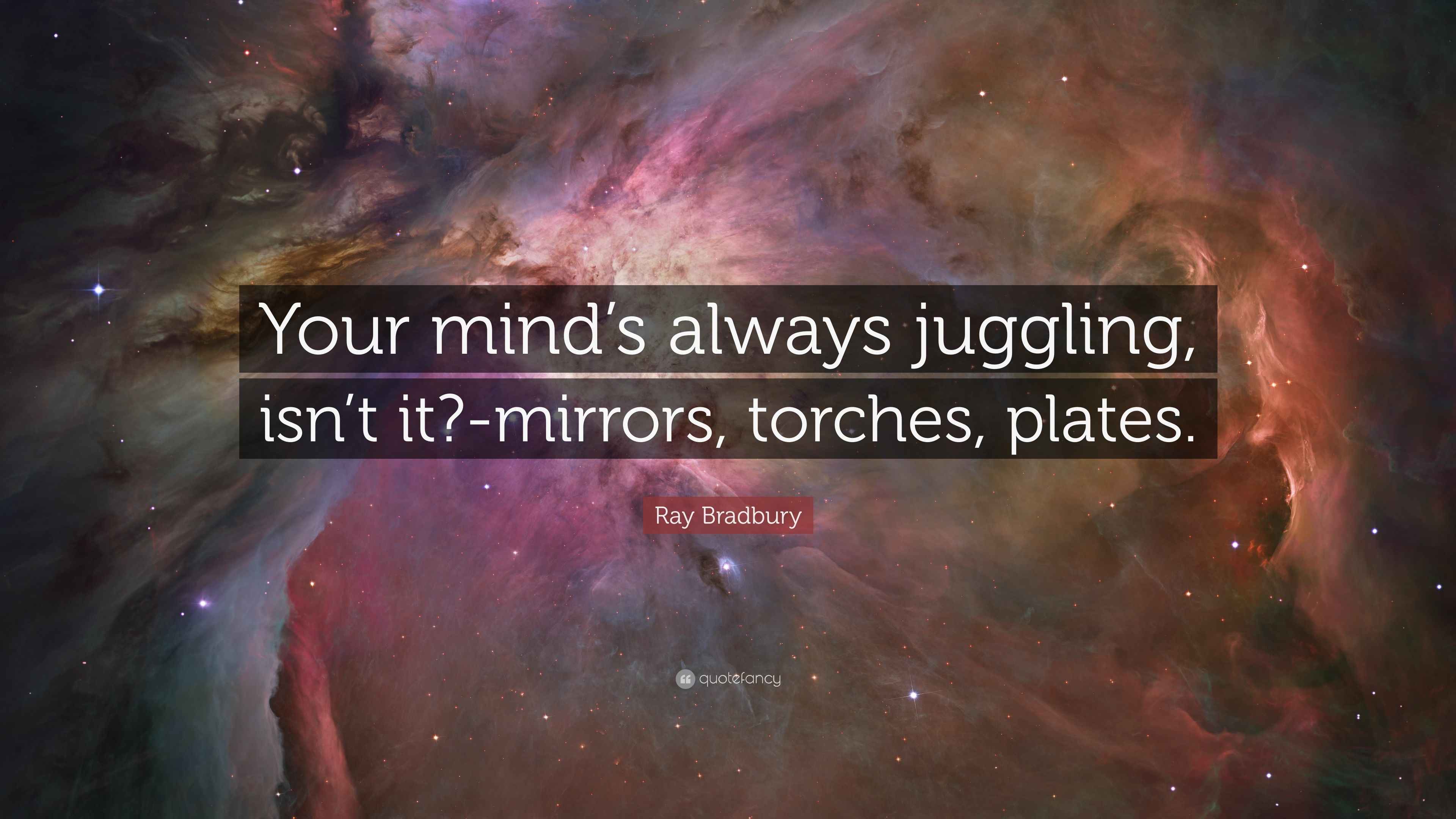 Ray Bradbury Quote: “Your mind’s always juggling, isn’t it?-mirrors ...