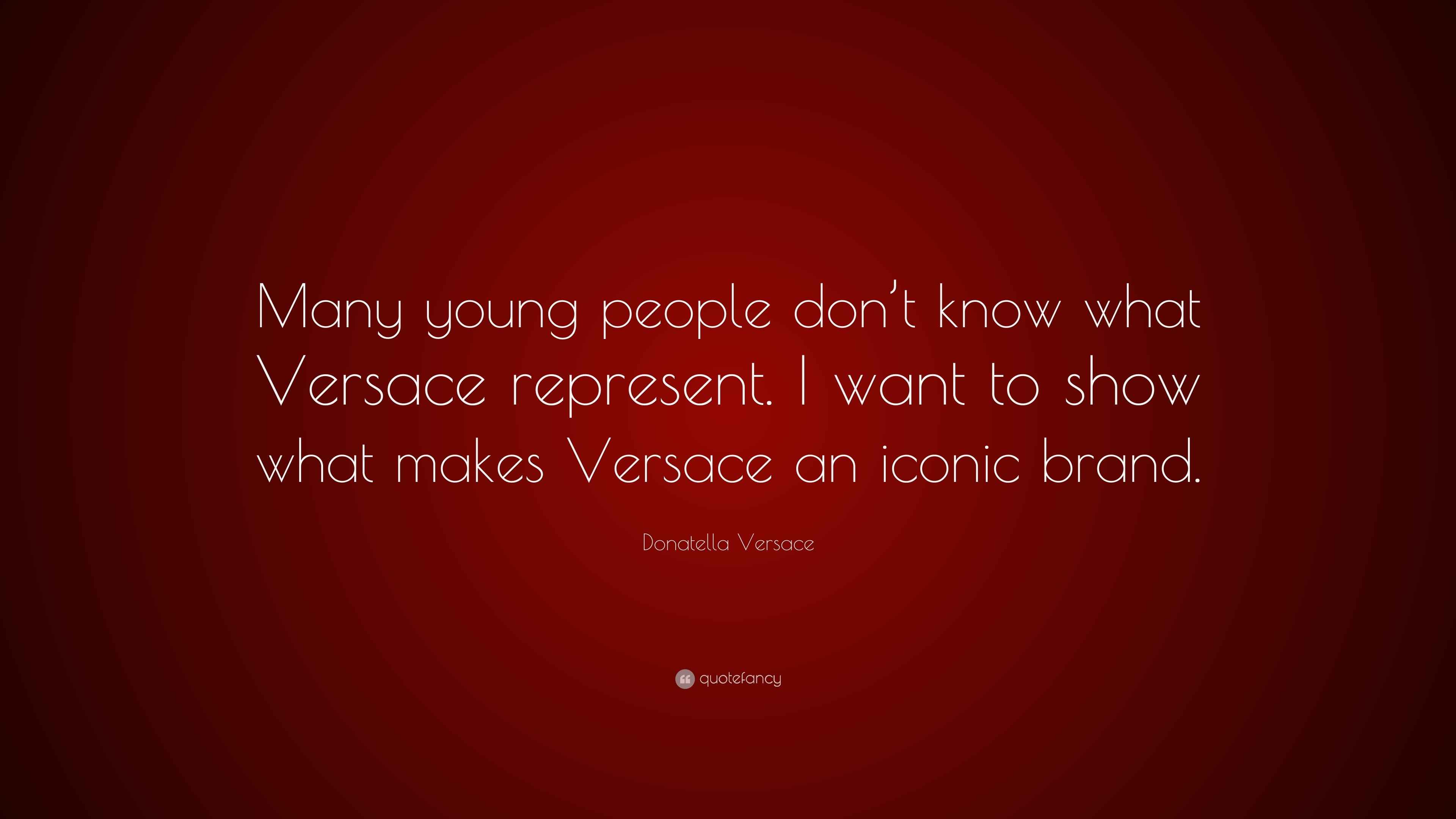 Donatella Versace Quote: “Many young people don’t know what Versace ...