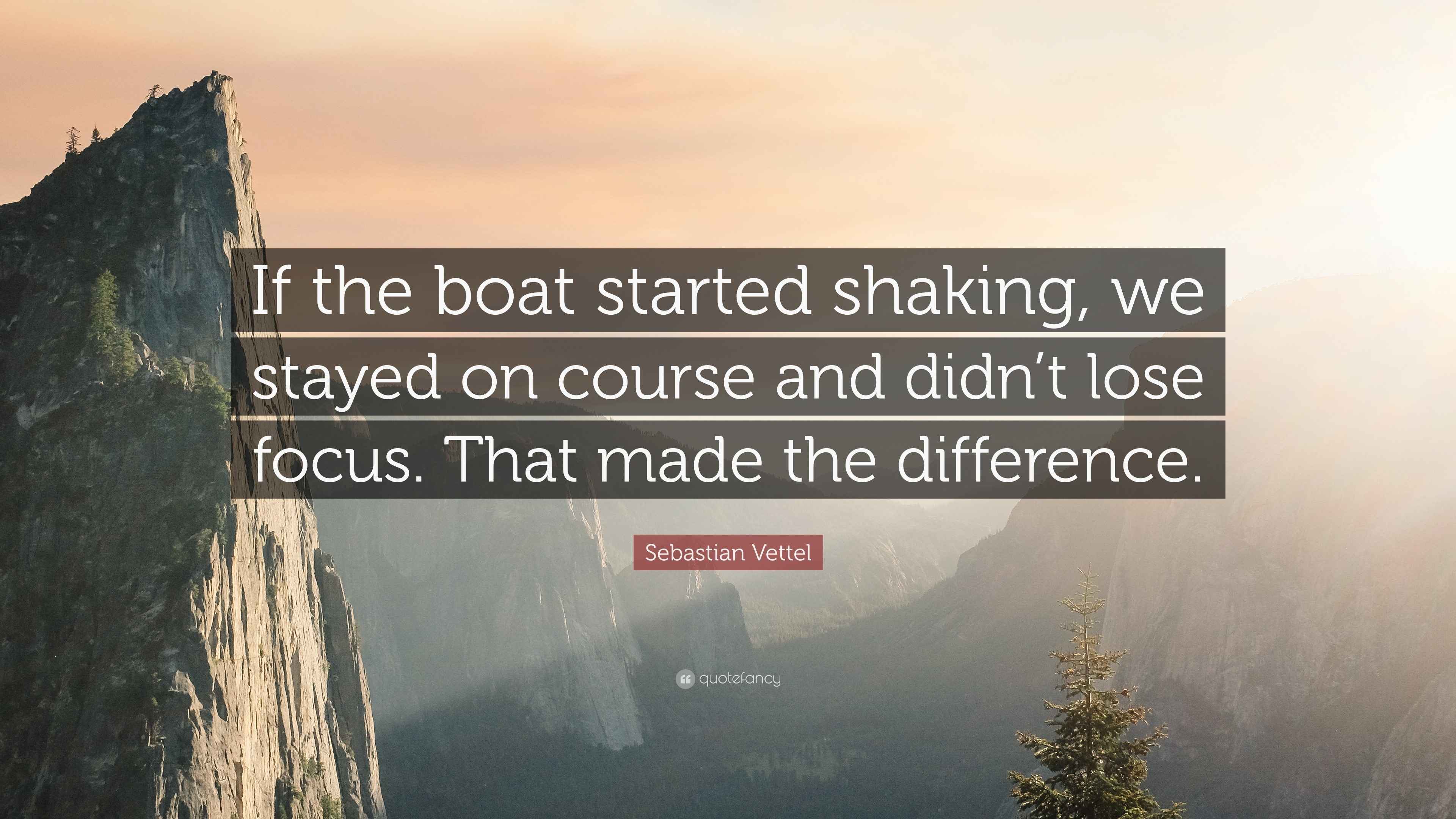 Sebastian Vettel Quote: “If the boat started shaking, we stayed on ...