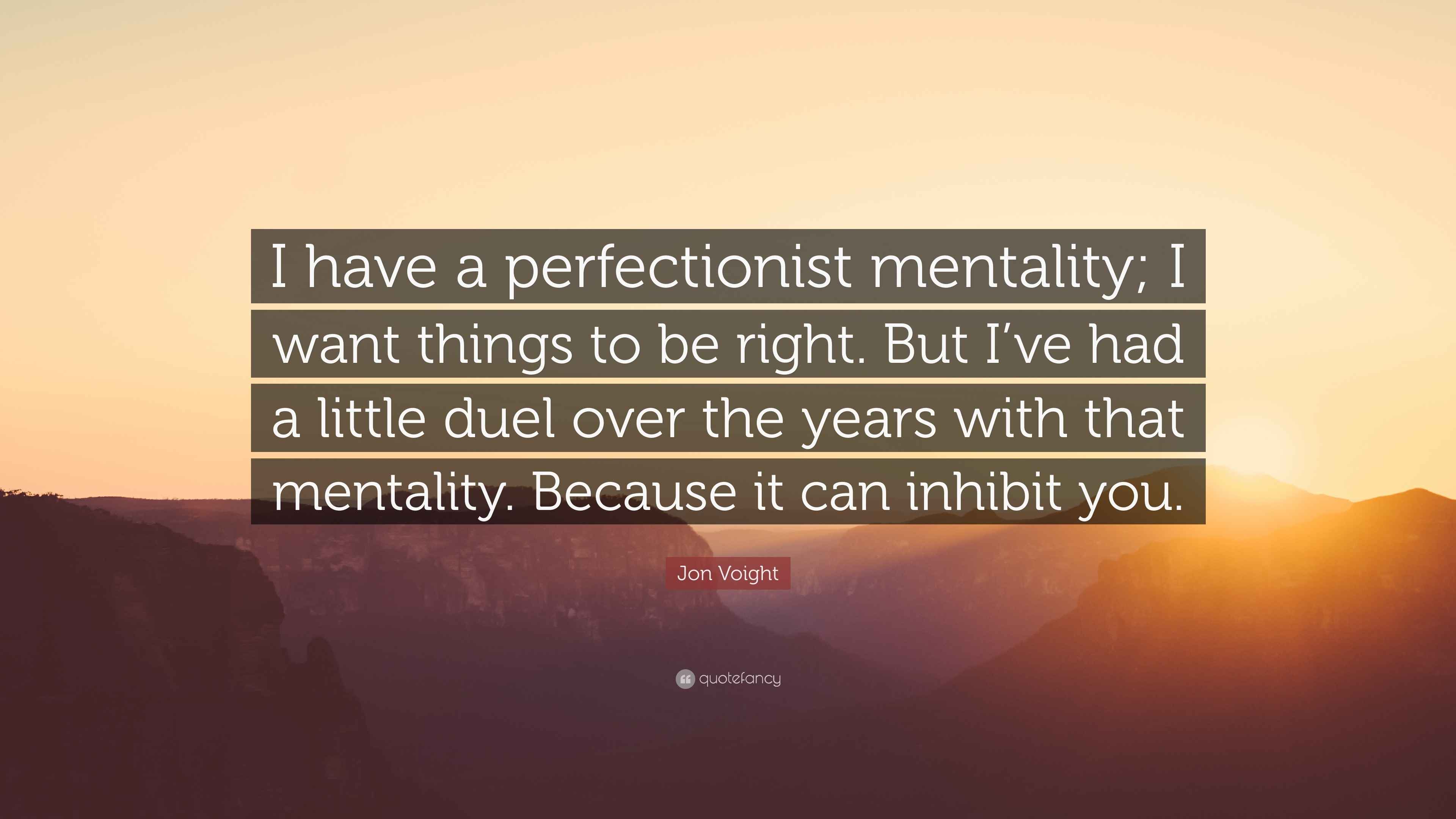 Jon Voight Quote: “I have a perfectionist mentality; I want things to ...