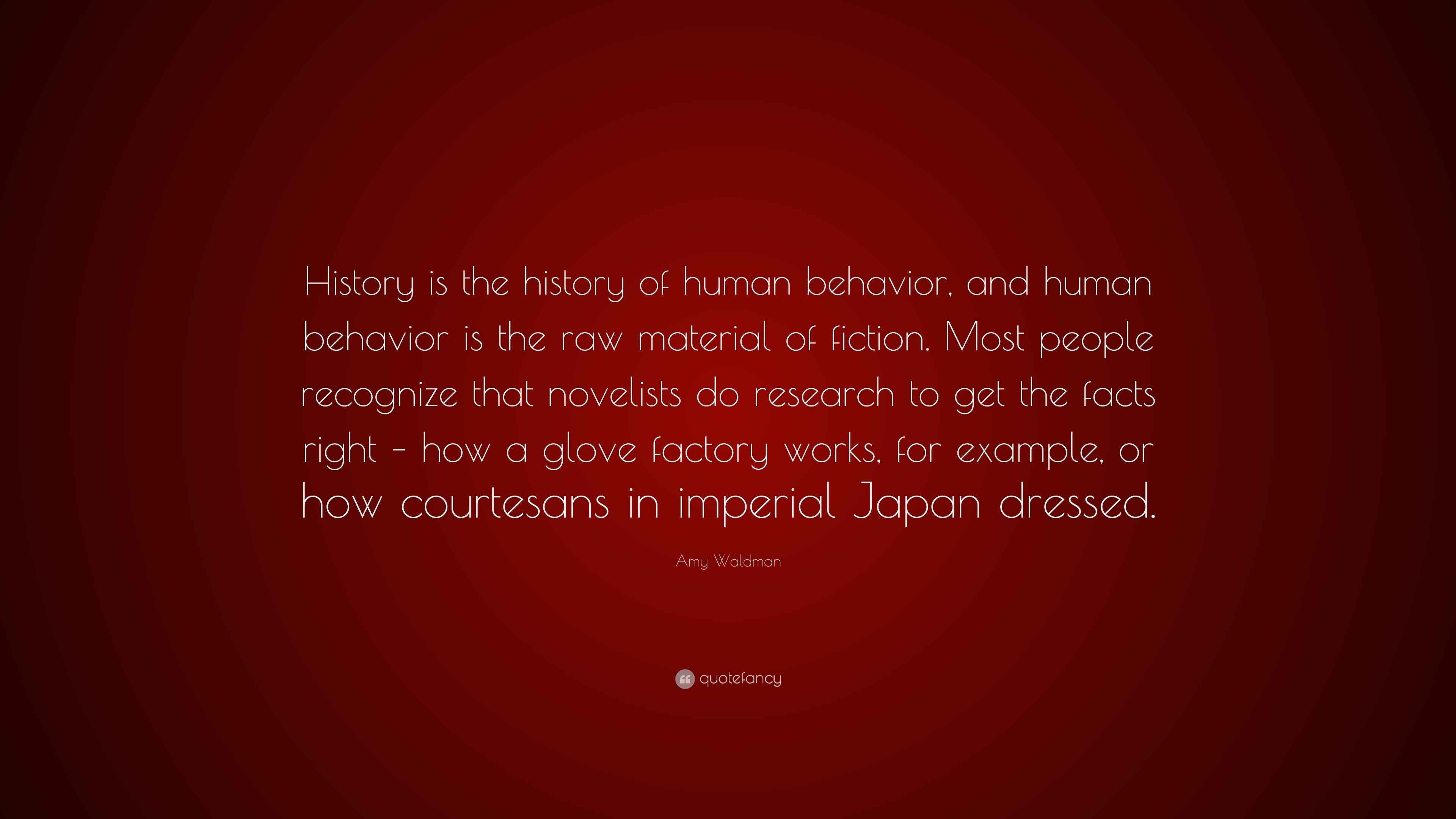Amy Waldman Quote: “History is the history of human behavior, and human ...