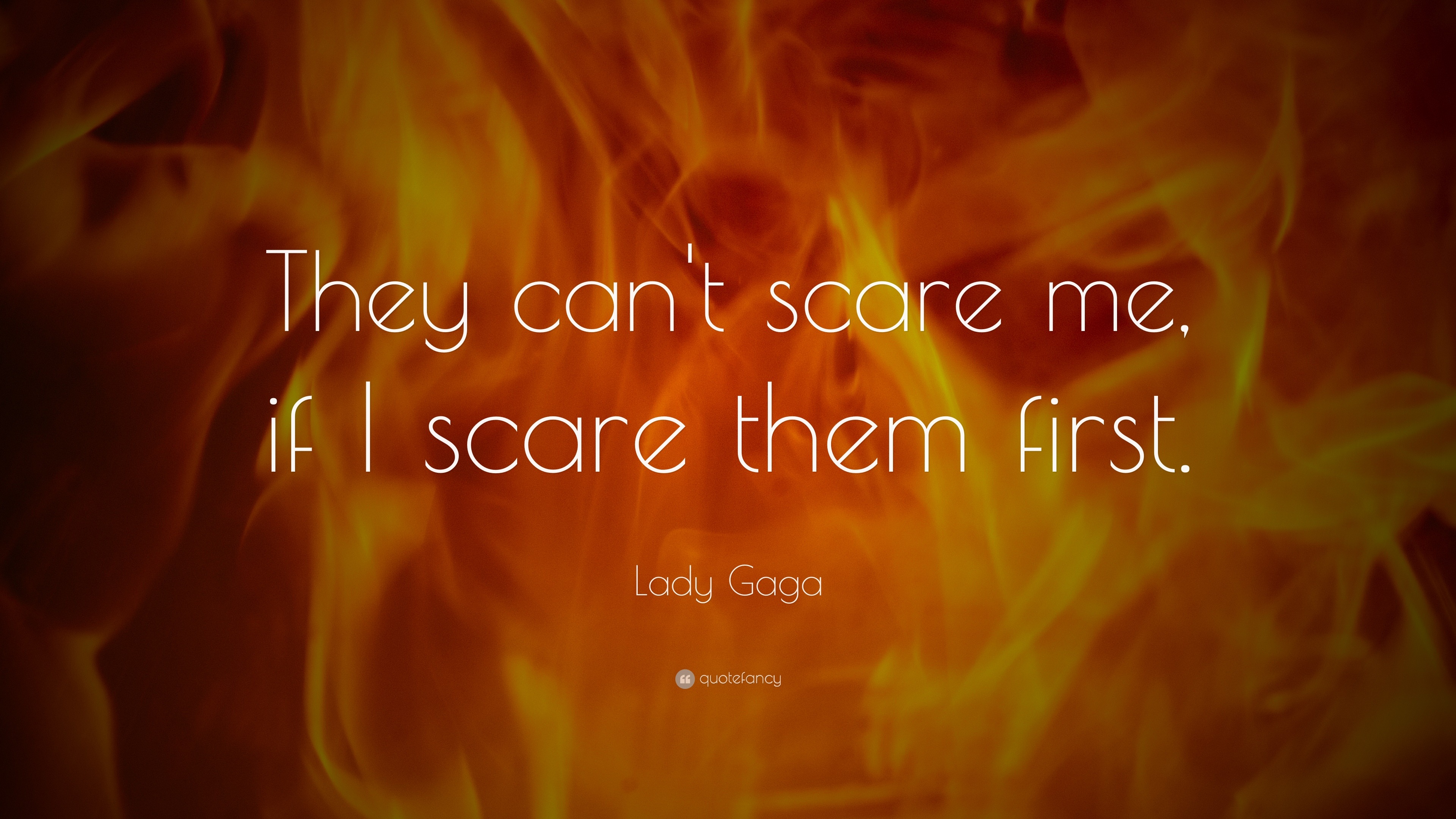 Lady Gaga Quote: “They can't scare me, if I scare them first.”