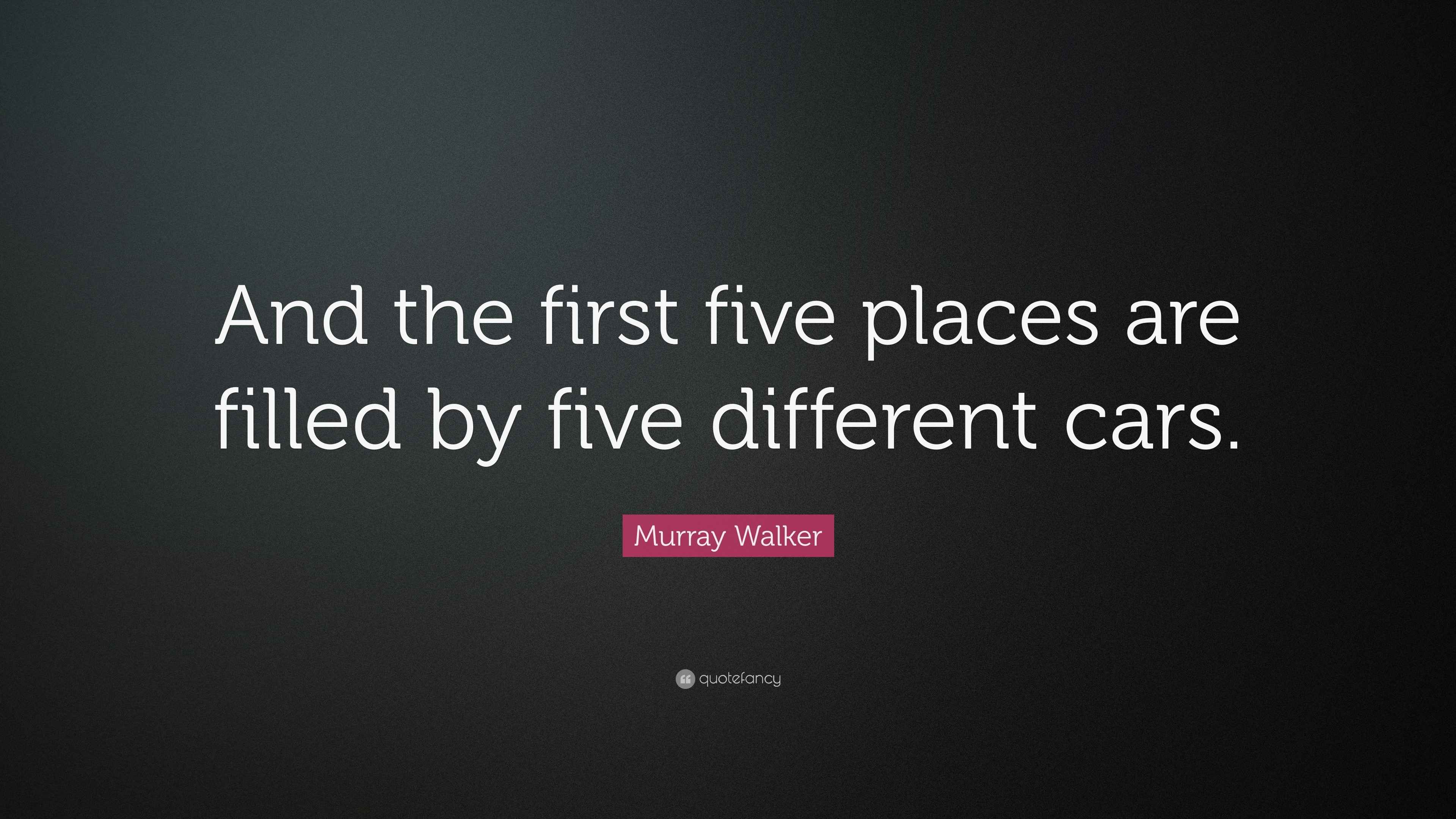 Murray Walker Quote: “And the first five places are filled by five ...