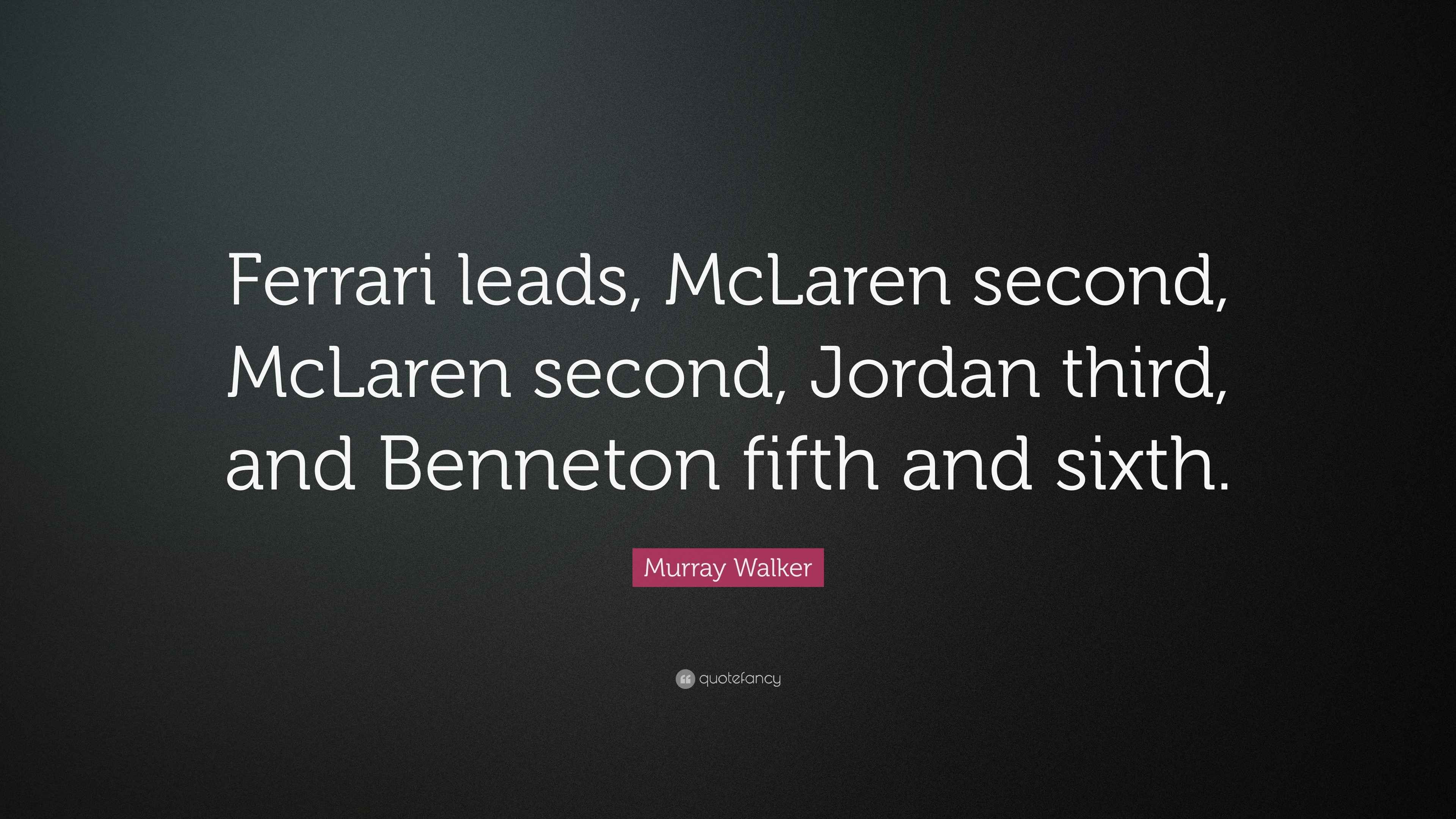 Murray Walker Quote: “Ferrari leads, McLaren second, McLaren second ...