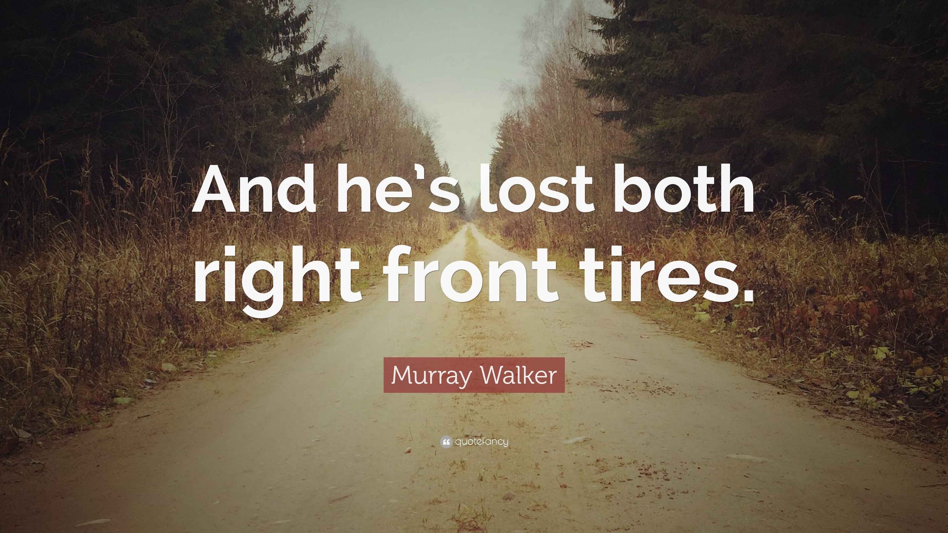 Murray Walker Quote: “And he’s lost both right front tires.”