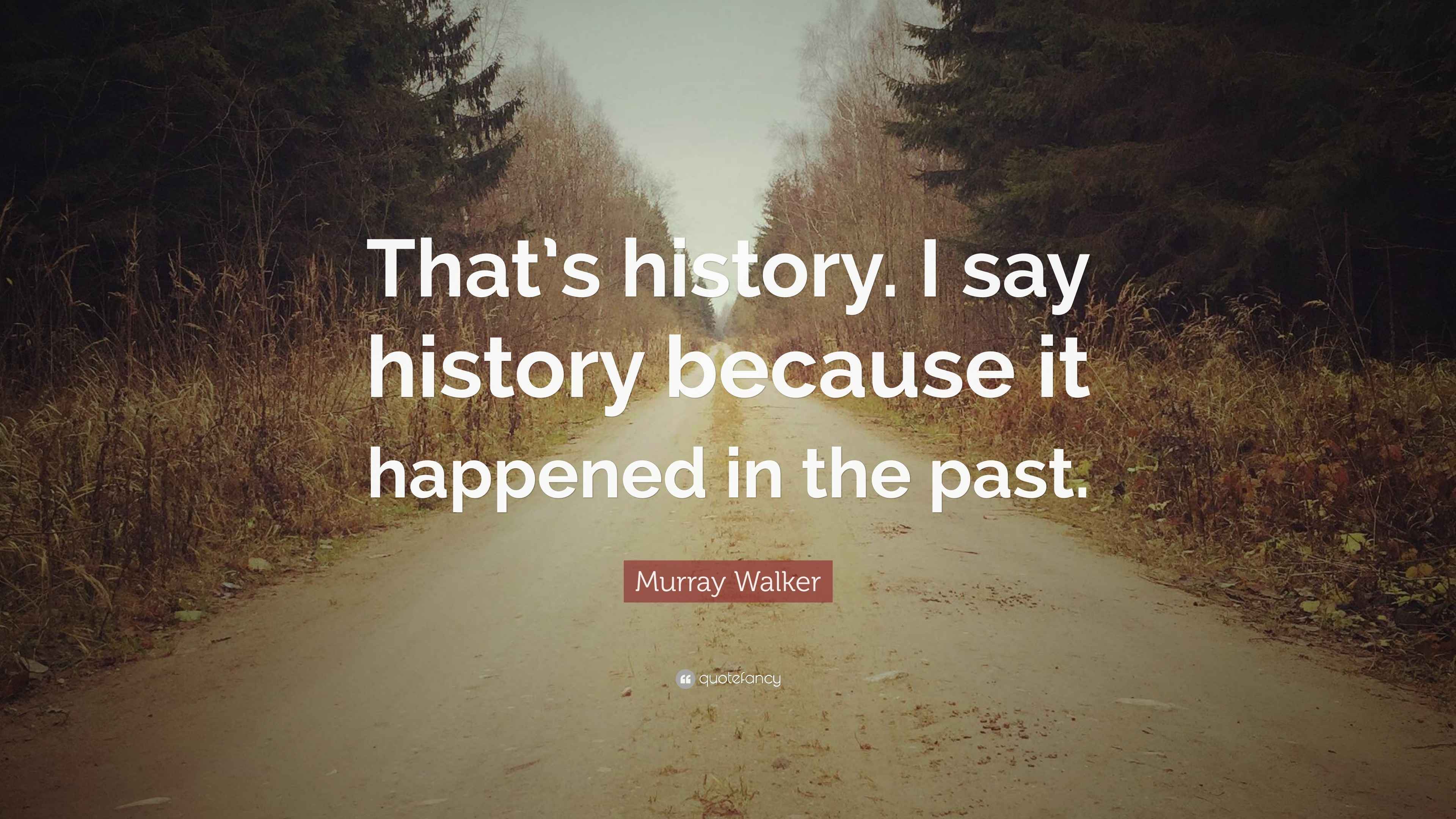 Murray Walker Quote: “That’s history. I say history because it happened ...