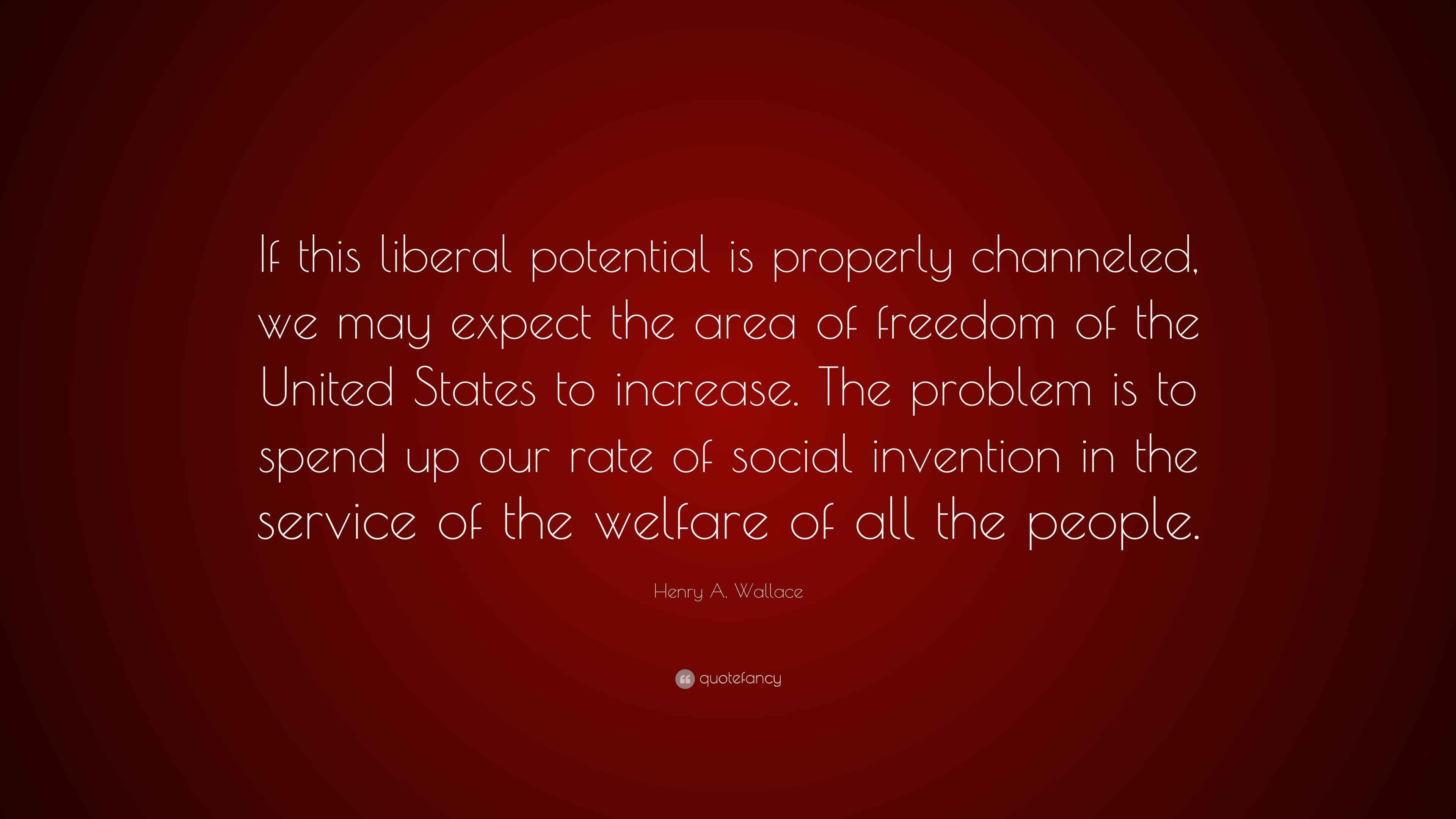 Henry A. Wallace Quote: “If this liberal potential is properly ...