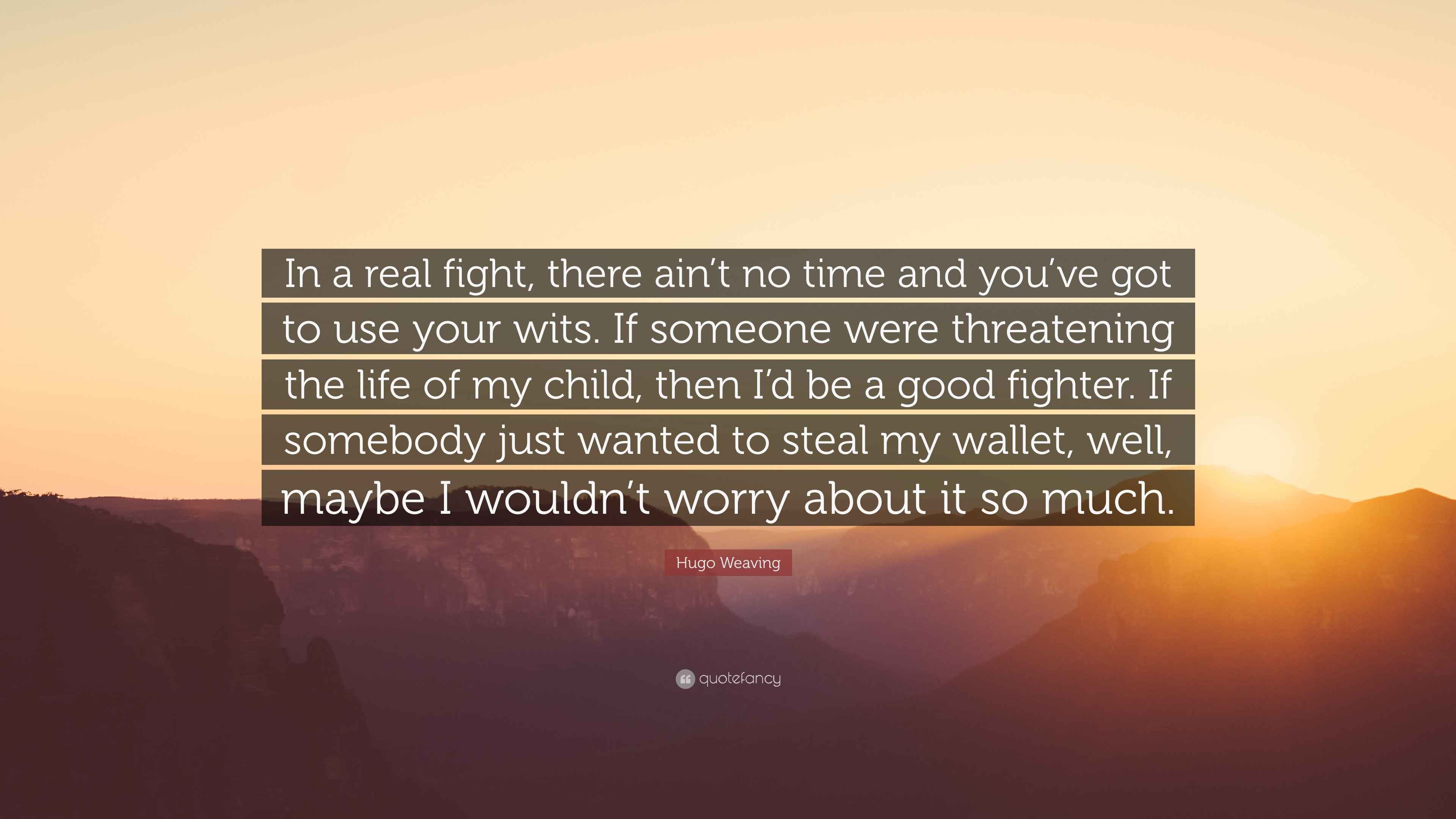 Hugo Weaving Quote: “In a real fight, there ain’t no time and you’ve ...