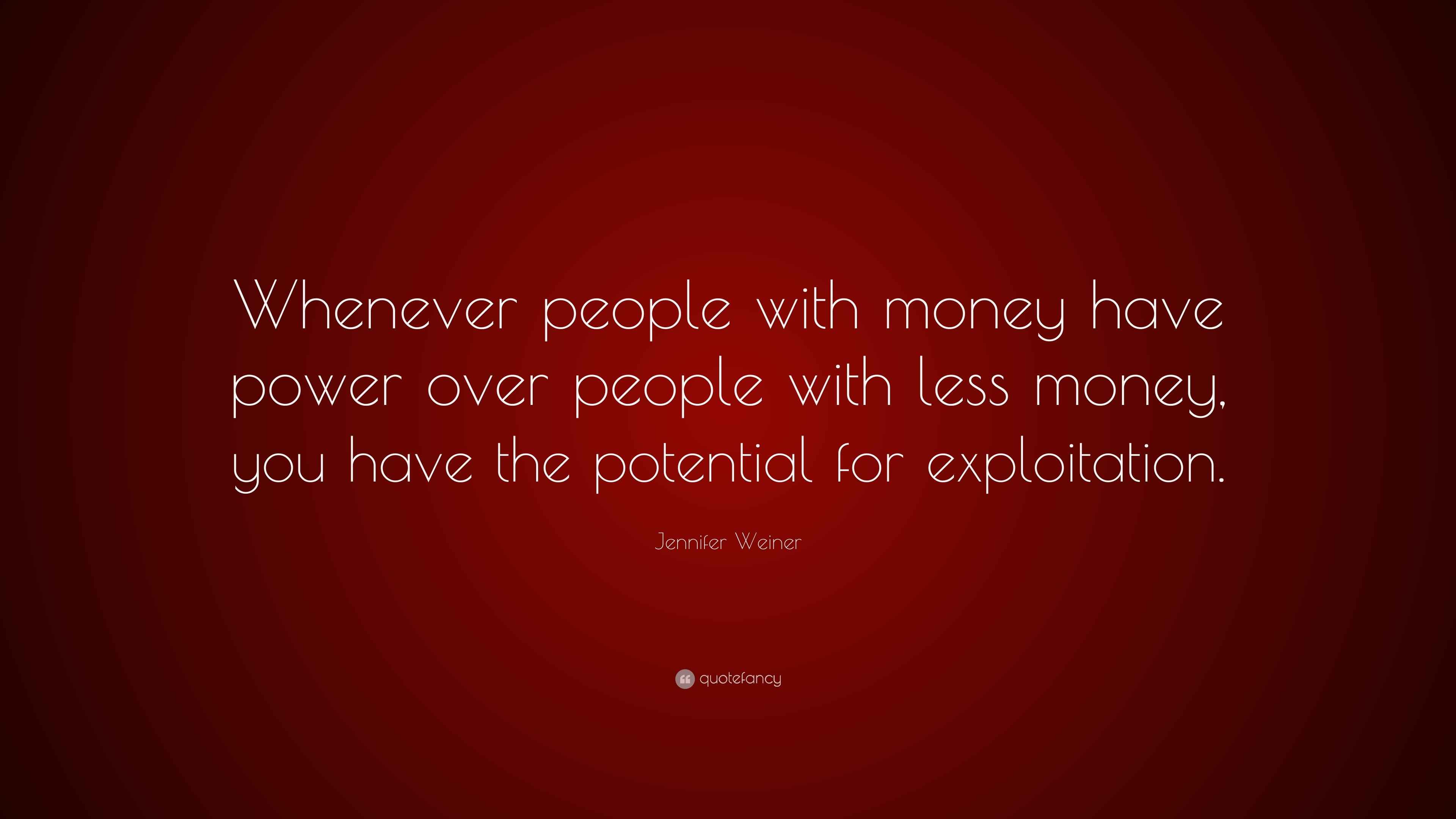 Jennifer Weiner Quote: “Whenever people with money have power over ...