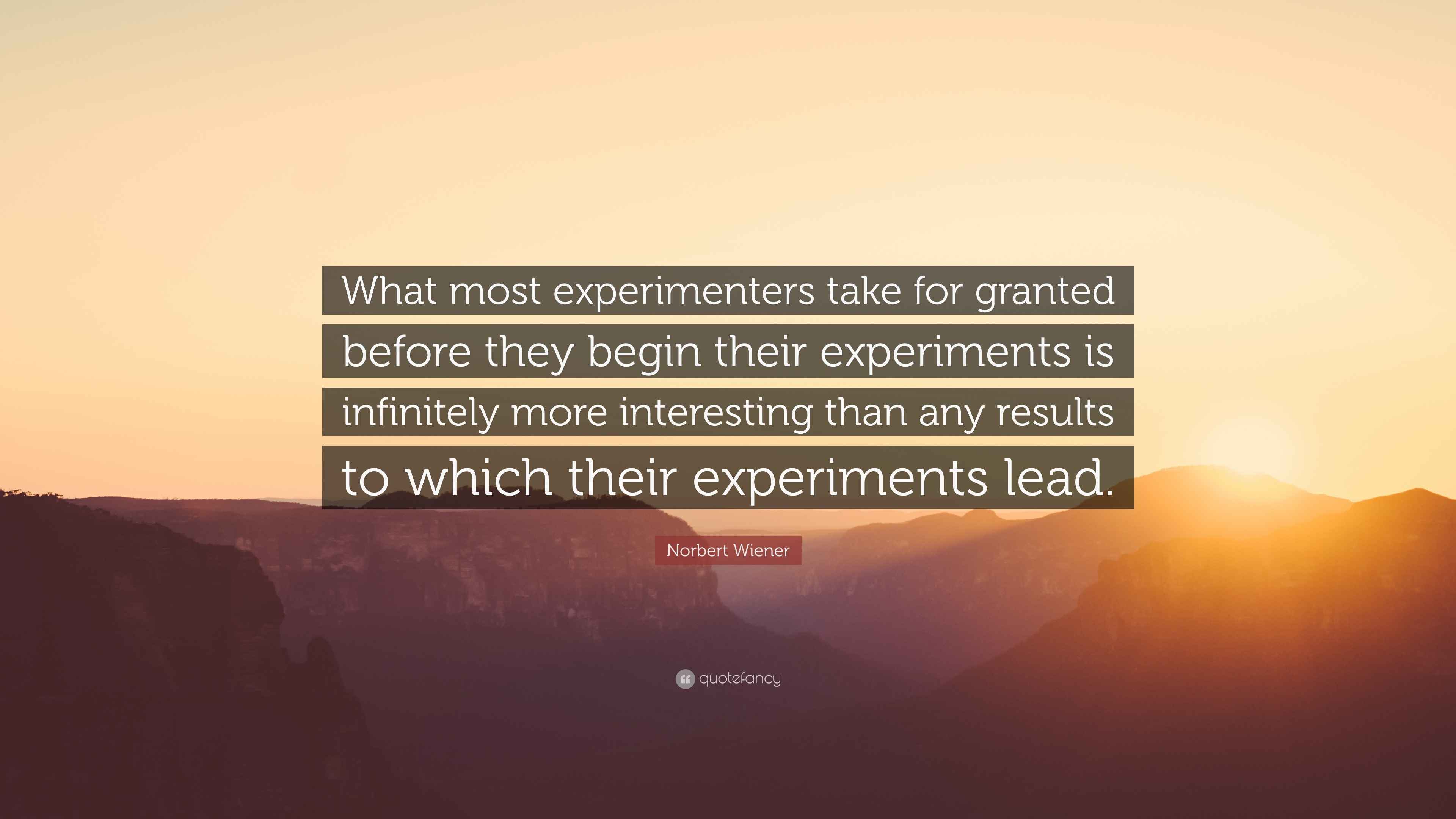 Norbert Wiener Quote: “What most experimenters take for granted before ...
